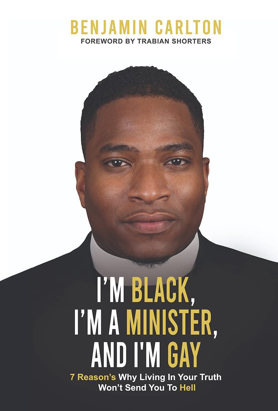 I'm Black, I'm a Minister, and I'm Gay by Benjamin Carlton | Goodreads