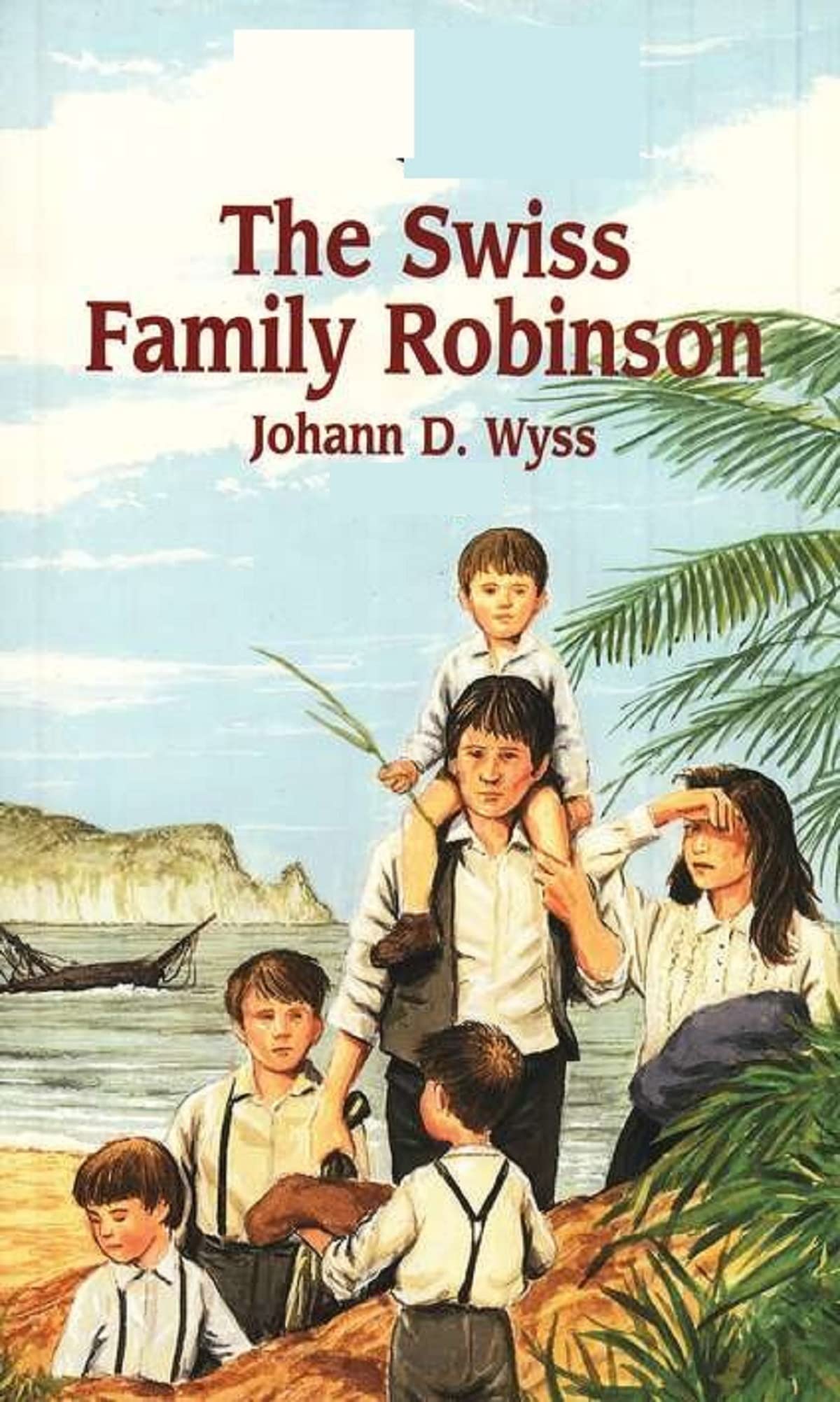The swiss family robinson:(illustrated edition) by Johann David Wyss ...