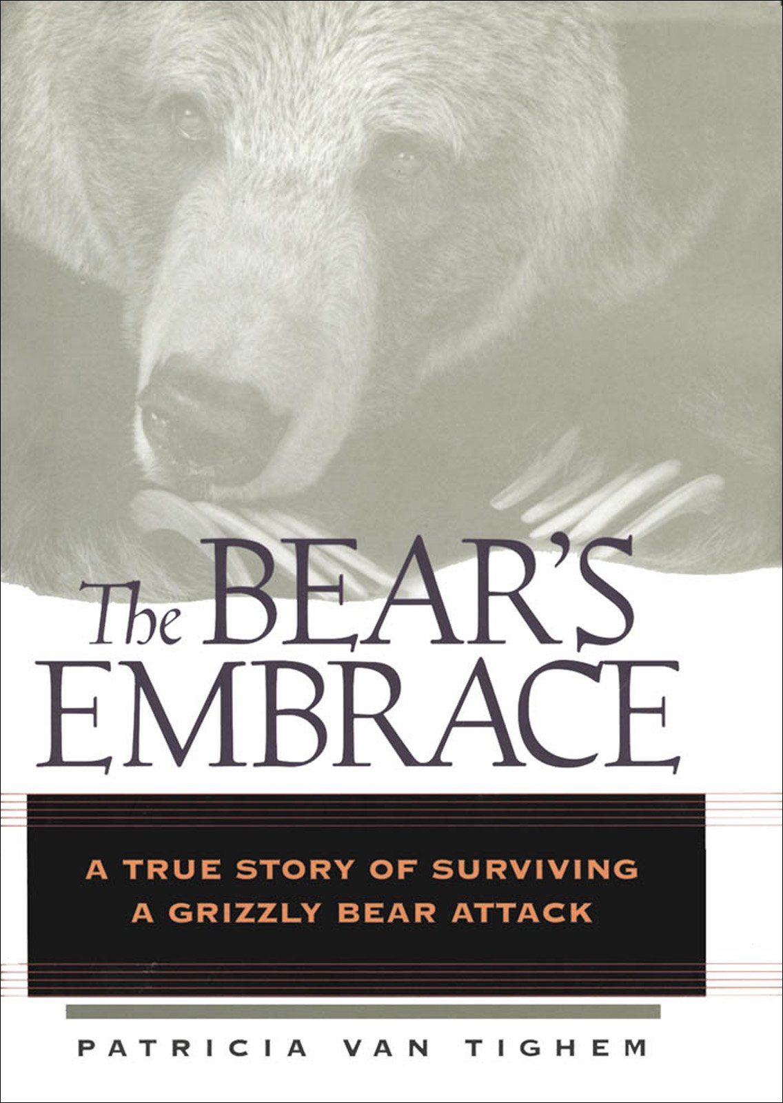 The Bear's Embrace: A True Story of Surviving a Grizzly Bear Attack by ...