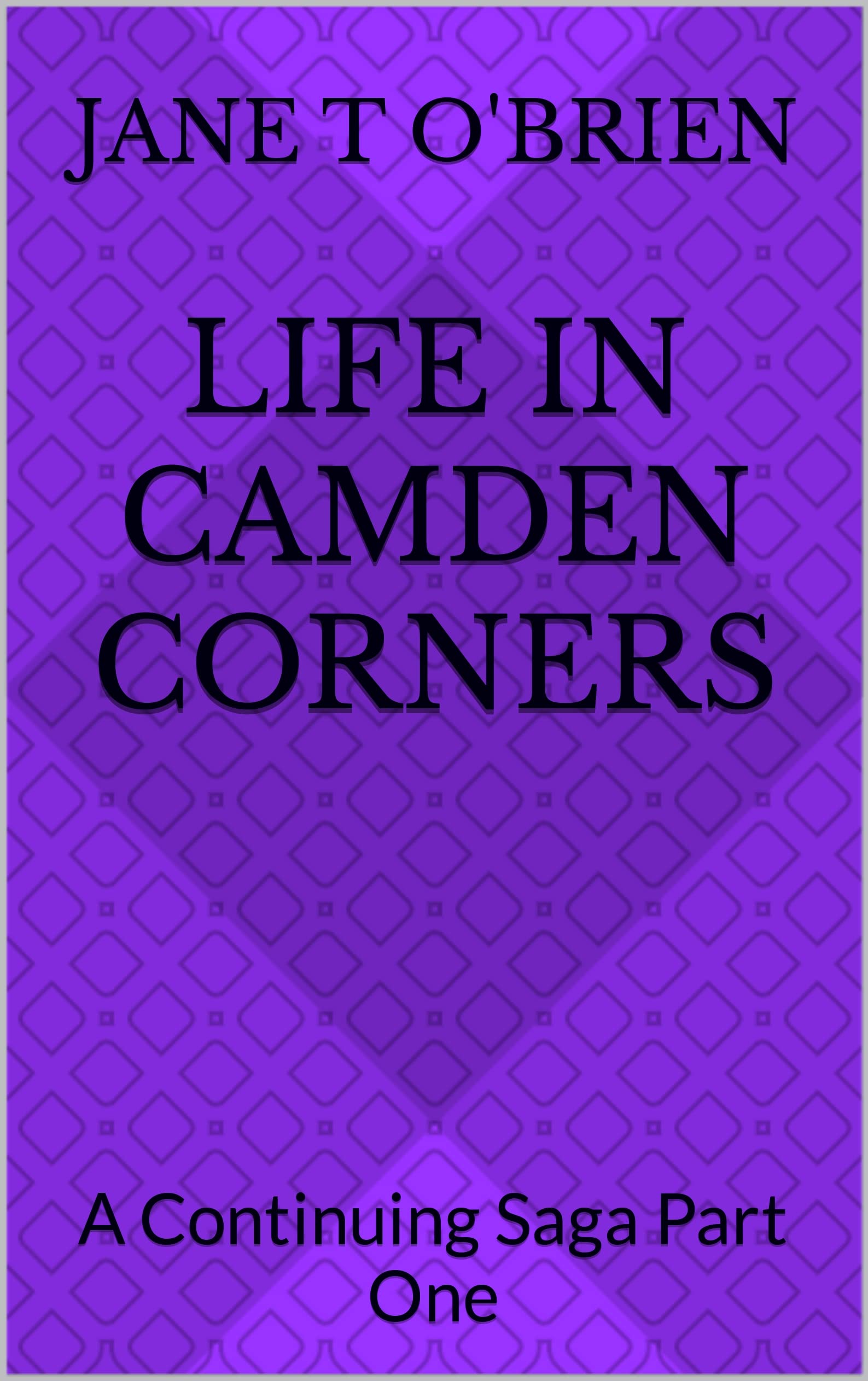Life in Camden Corners : A Continuing Saga Part One by Jane T. O'Brien ...