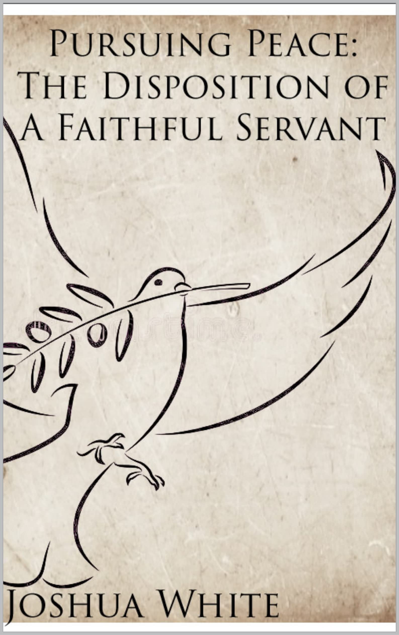 Pursuing Peace: The disposition of a faithful servant of God by Joshua ...