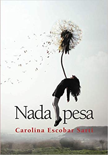 Nada pesa by Carolina Escobar Sarti | Goodreads