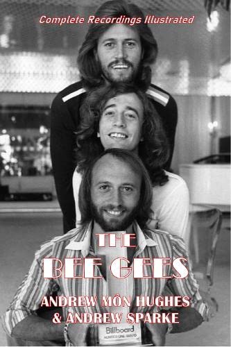The Bee Gees: Complete Recordings Illustrated by Andrew Môn Hughes ...