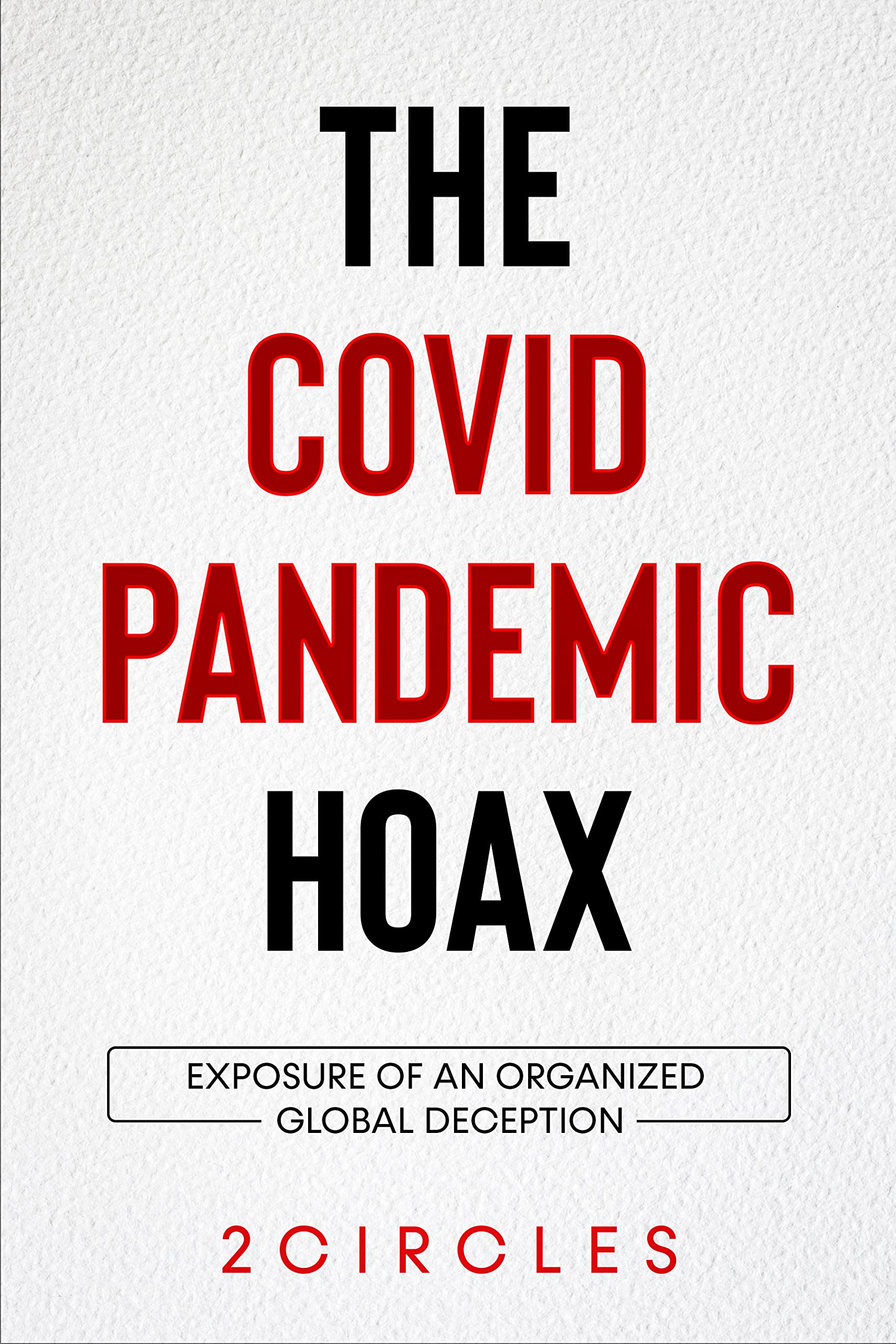 The Covid Pandemic Hoax: Exposure of an organized global deception by ...