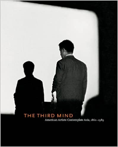The Third Mind: American Artists Contemplate Asia, 1860-1989 by ...