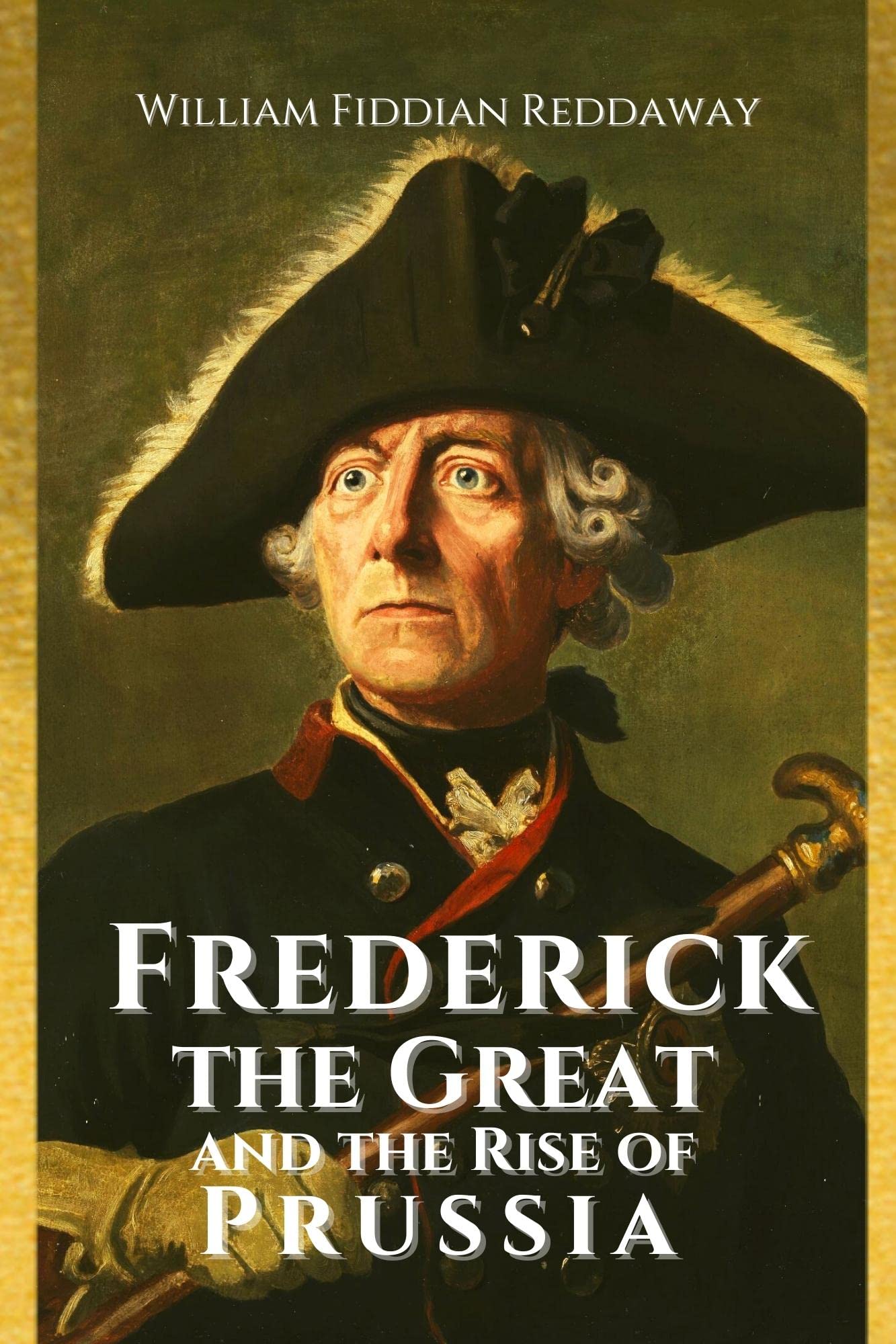 Frederick the Great: and the Rise of Prussia by William Reddaway ...