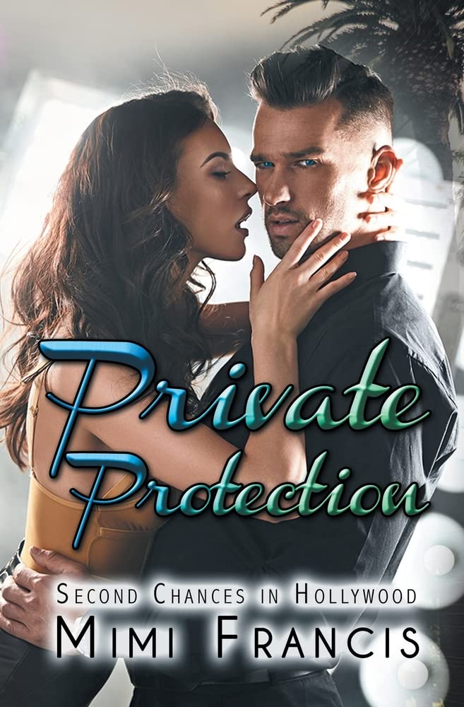 Private Protection (Second Chances in Hollywood, #2) by Mimi Francis | Goodreads