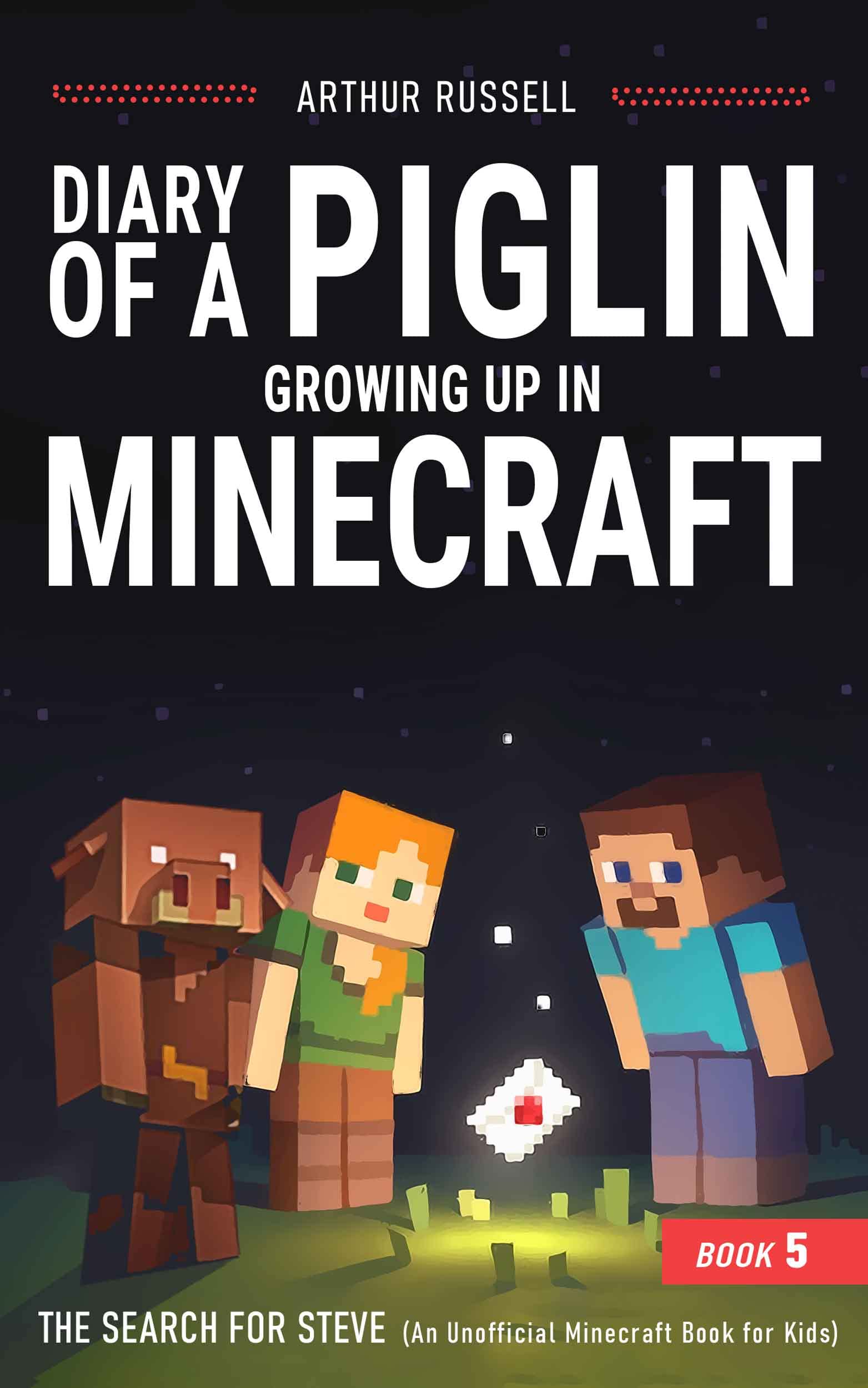 Diary of a Piglin Growing up in Minecraft Book 5: The Search for Steve ...