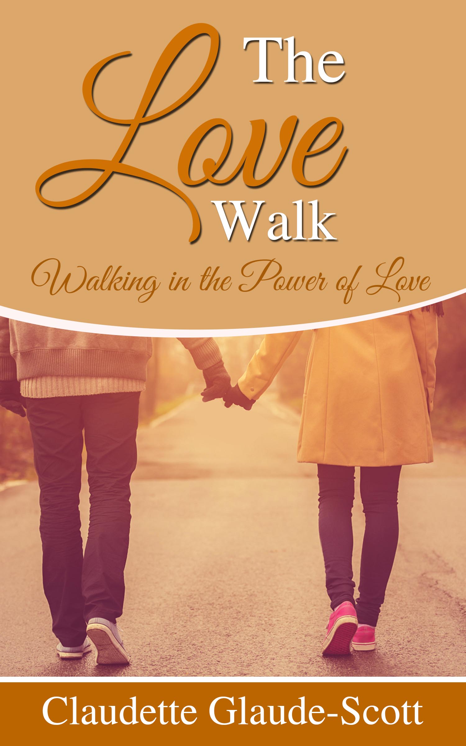 The Love Walk: Walking in the Power of Love by Claudette Glaude-Scott ...
