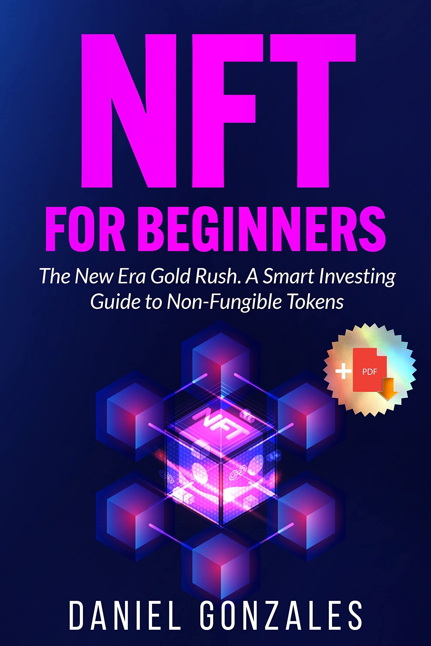NFT For Beginners: The New Era Gold Rush. A Smart Investing Guide to Non-Fungible Tokens by ...