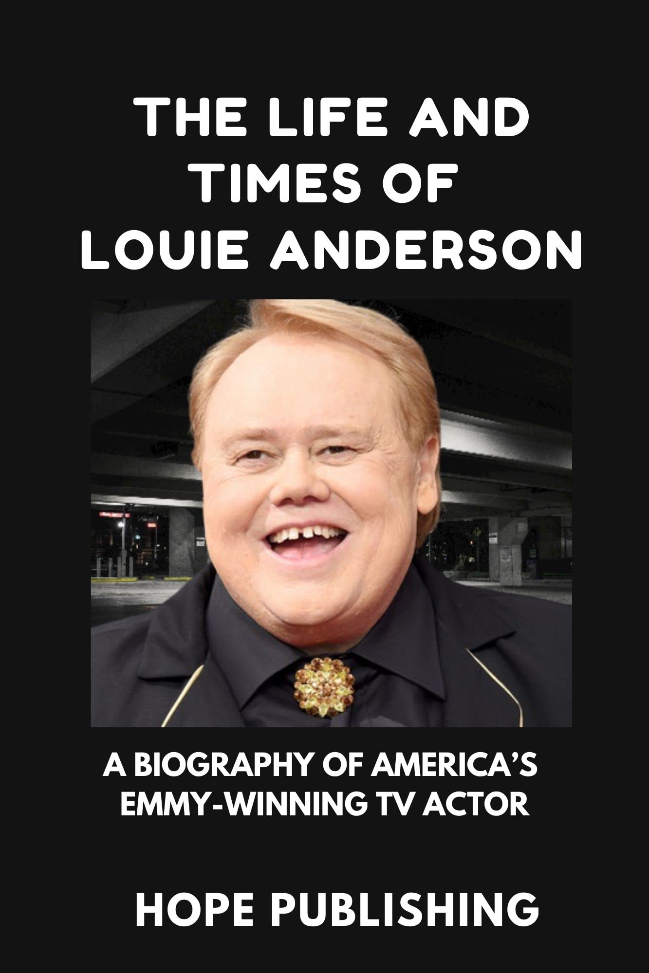 THE LIFE AND TIMES OF LOUIE ANDERSON A BIOGRAPHY OF AMERICA S EMMY the-life-and-times-of-louie-anderson-a-biography-of-america-s-emmy
