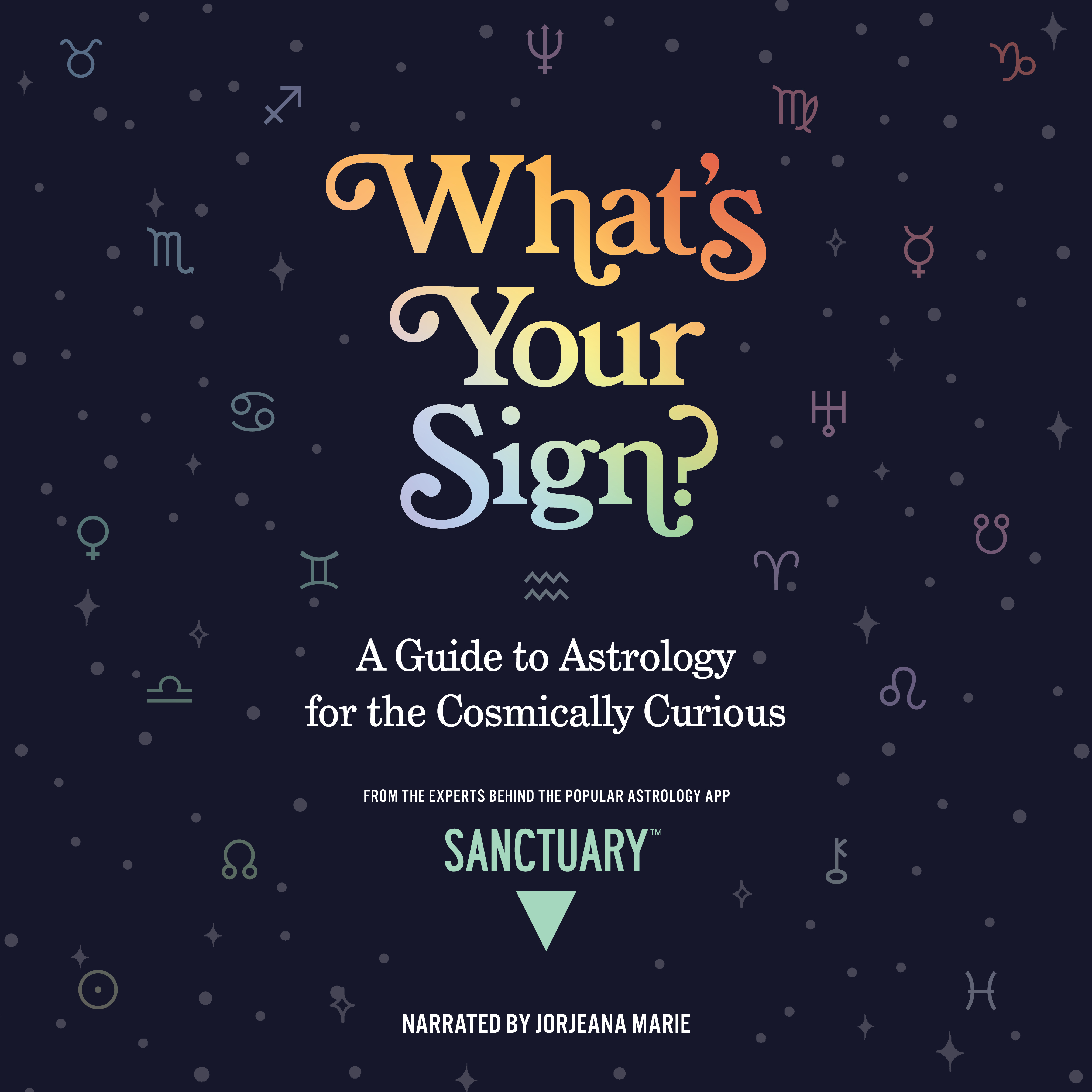 What's Your Sign?: A Guide to Astrology for the Cosmically Curious by ...