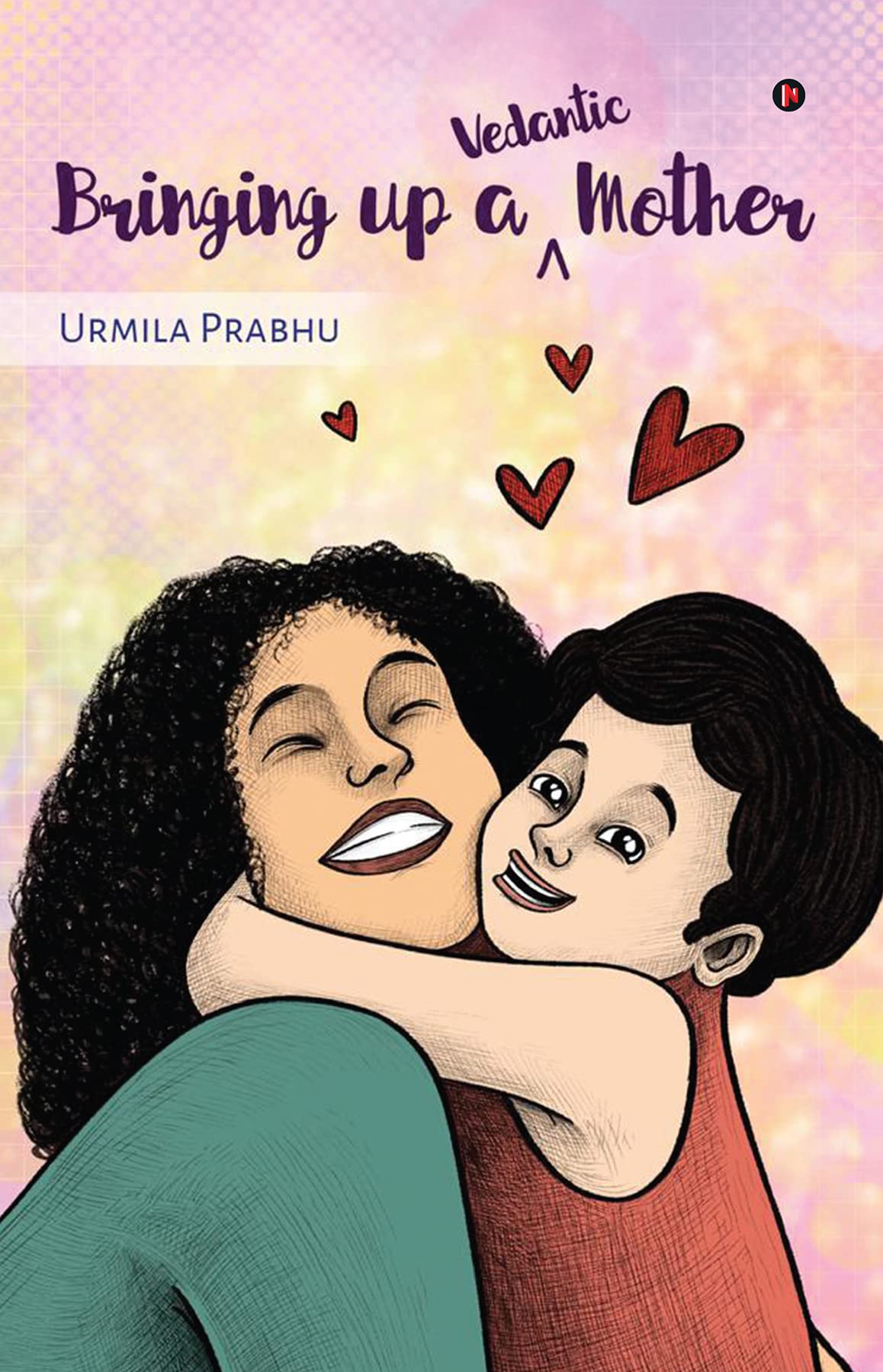 Bringing up a Vedantic Mother by Urmila Prabhu | Goodreads