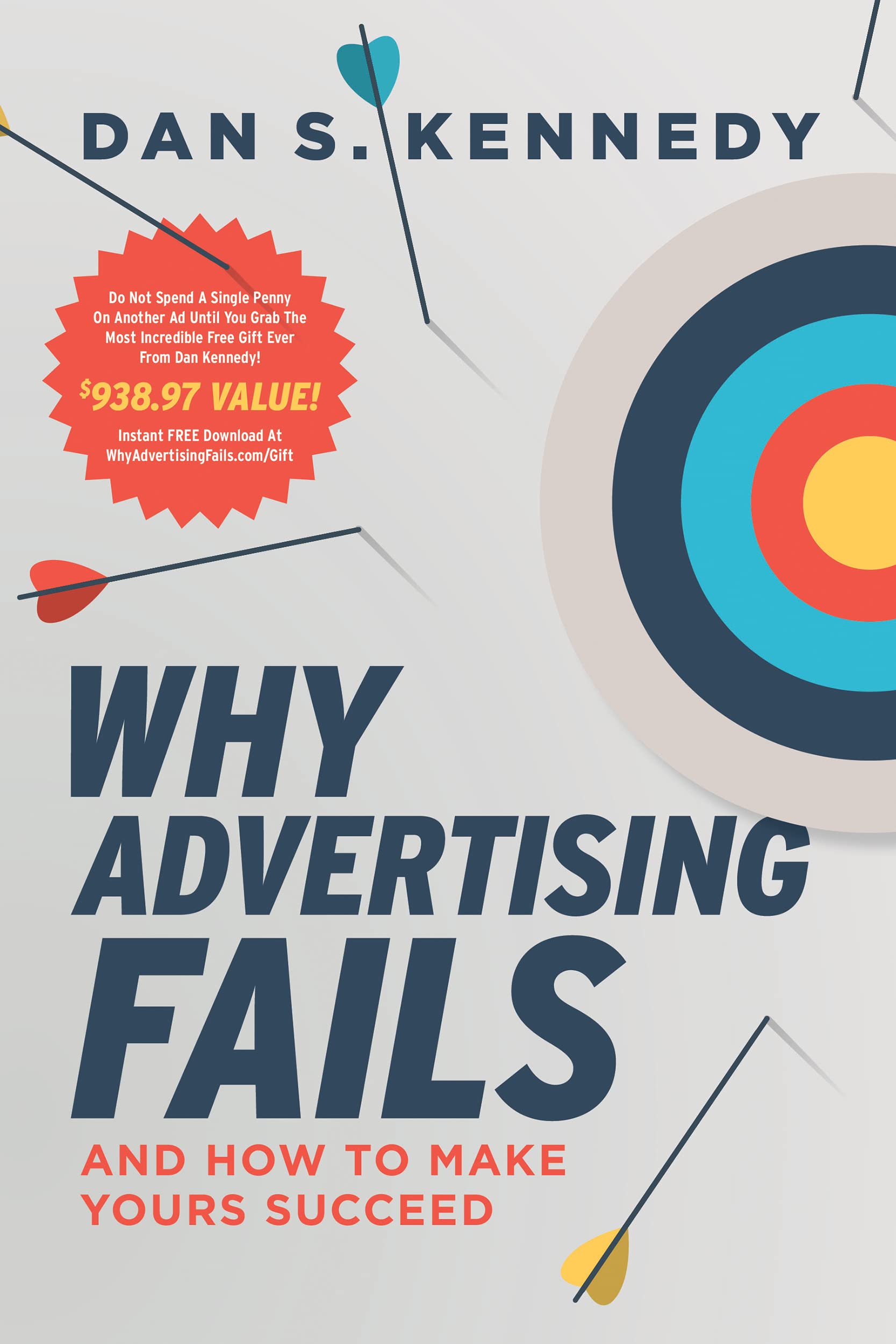 Why Advertising Fails: And How To Make Yours Succeed by Dan S. Kennedy ...