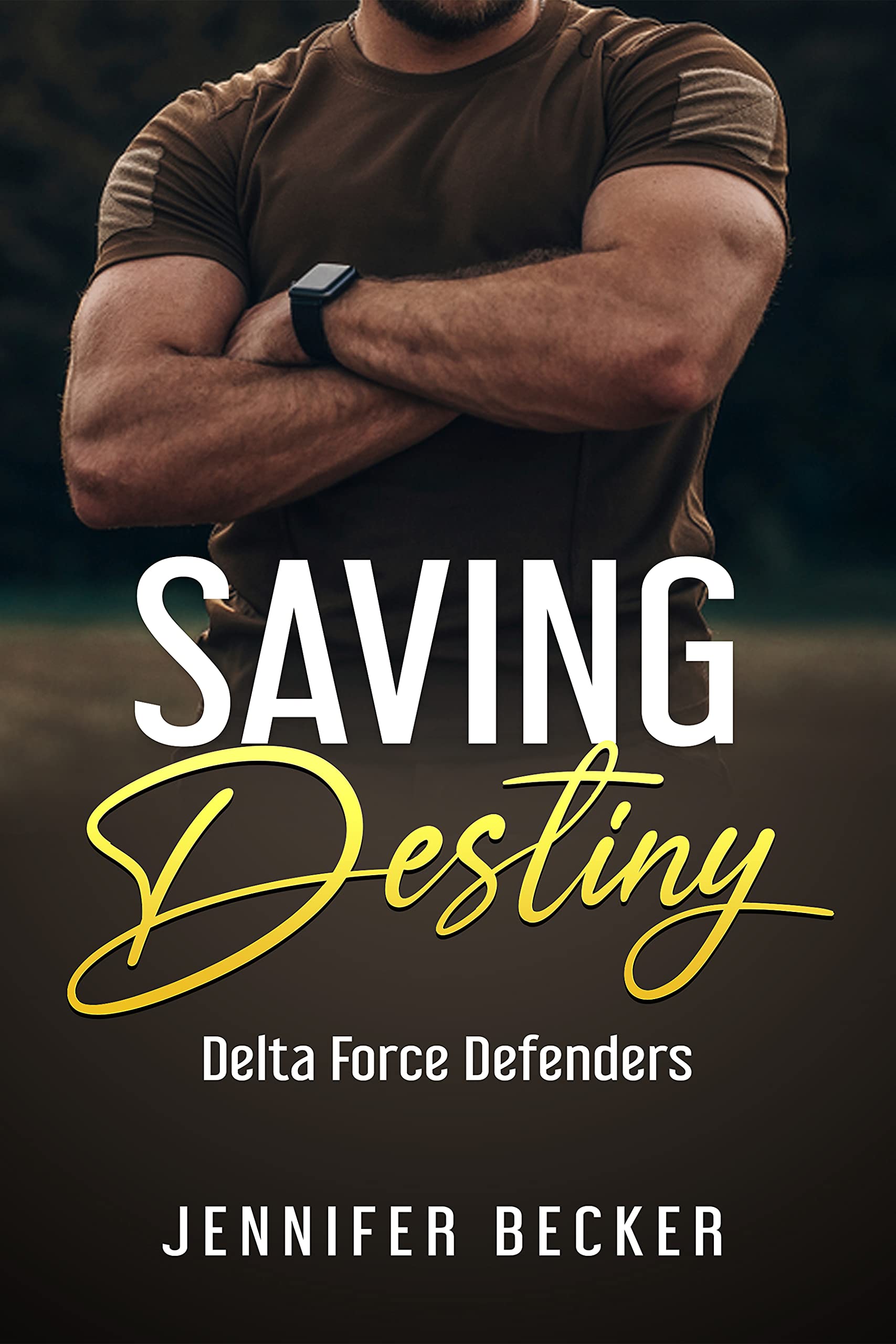 Saving Destiny: Delta Force Defenders by Jennifer Becker | Goodreads
