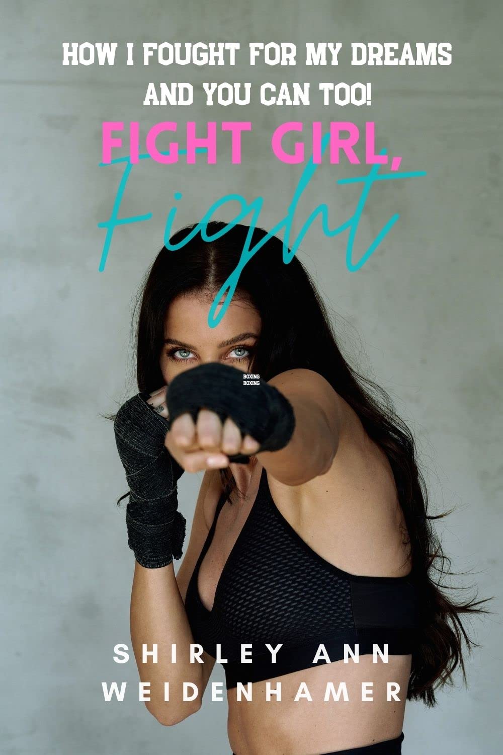 Fight Girl, Fight: How I Fought For My Dreams And You Can Too by ...