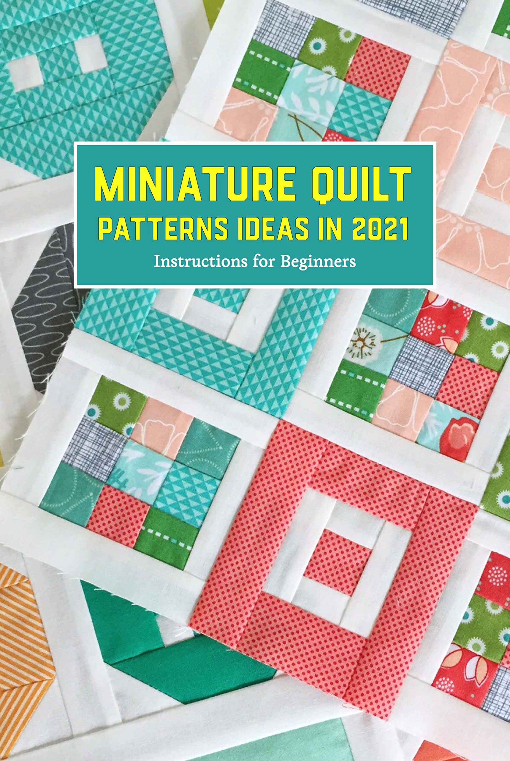 Quilt Patterns: Simple and Detail Quilting Tutorials for Beginners to ...