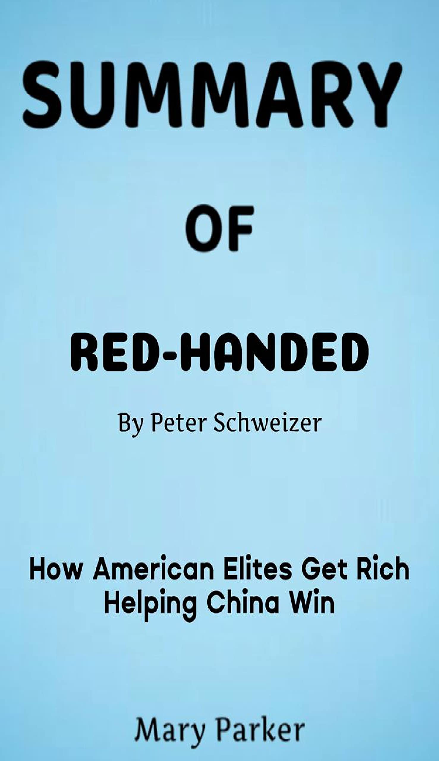 SUMMARY OF RED-HANDED BY PETER SCHWEIZER: How American Elites Get Rich ...