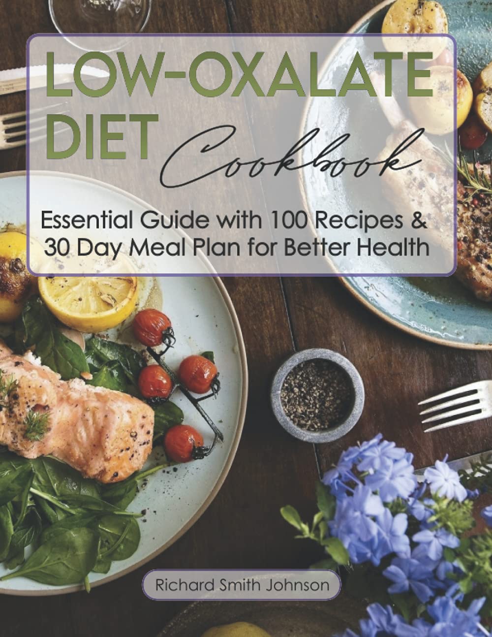 Low-Oxalate Diet Cookbook: Essential Guide with 100 Recipes & 30 Day ...