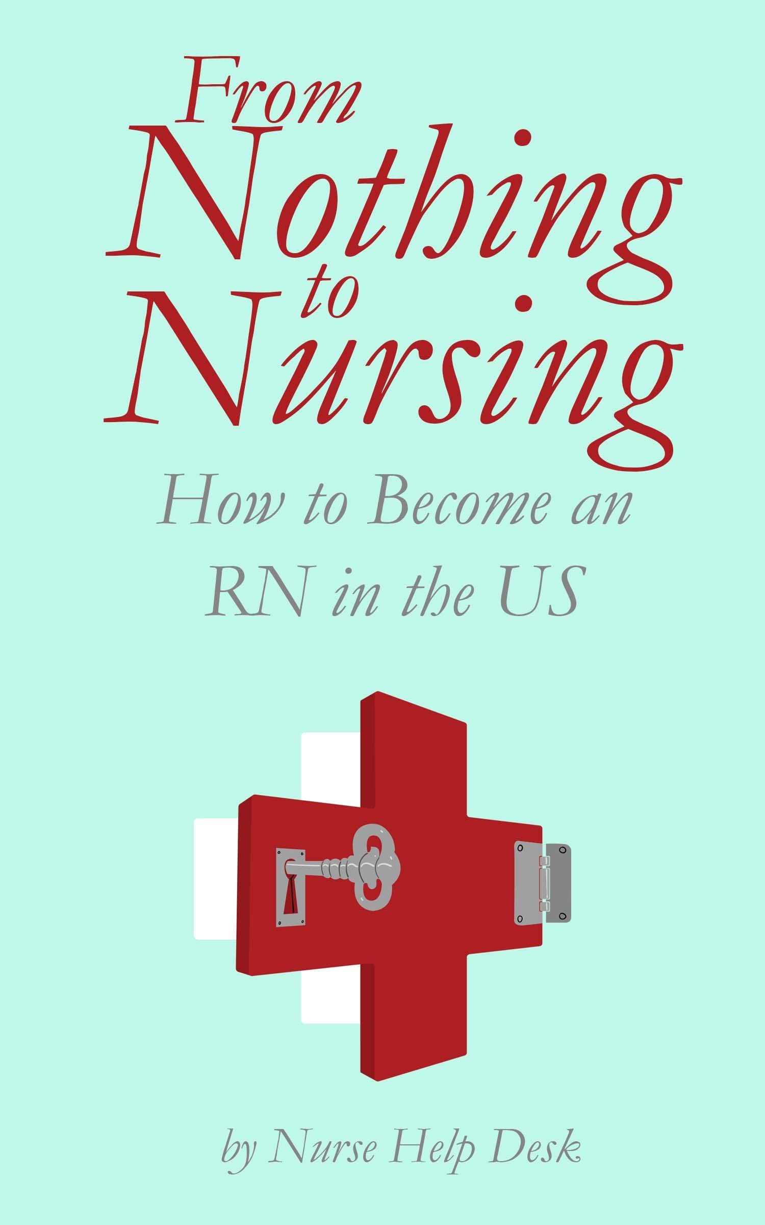 From Nothing to Nursing : How to Become an RN in the US by Nurse Help ...
