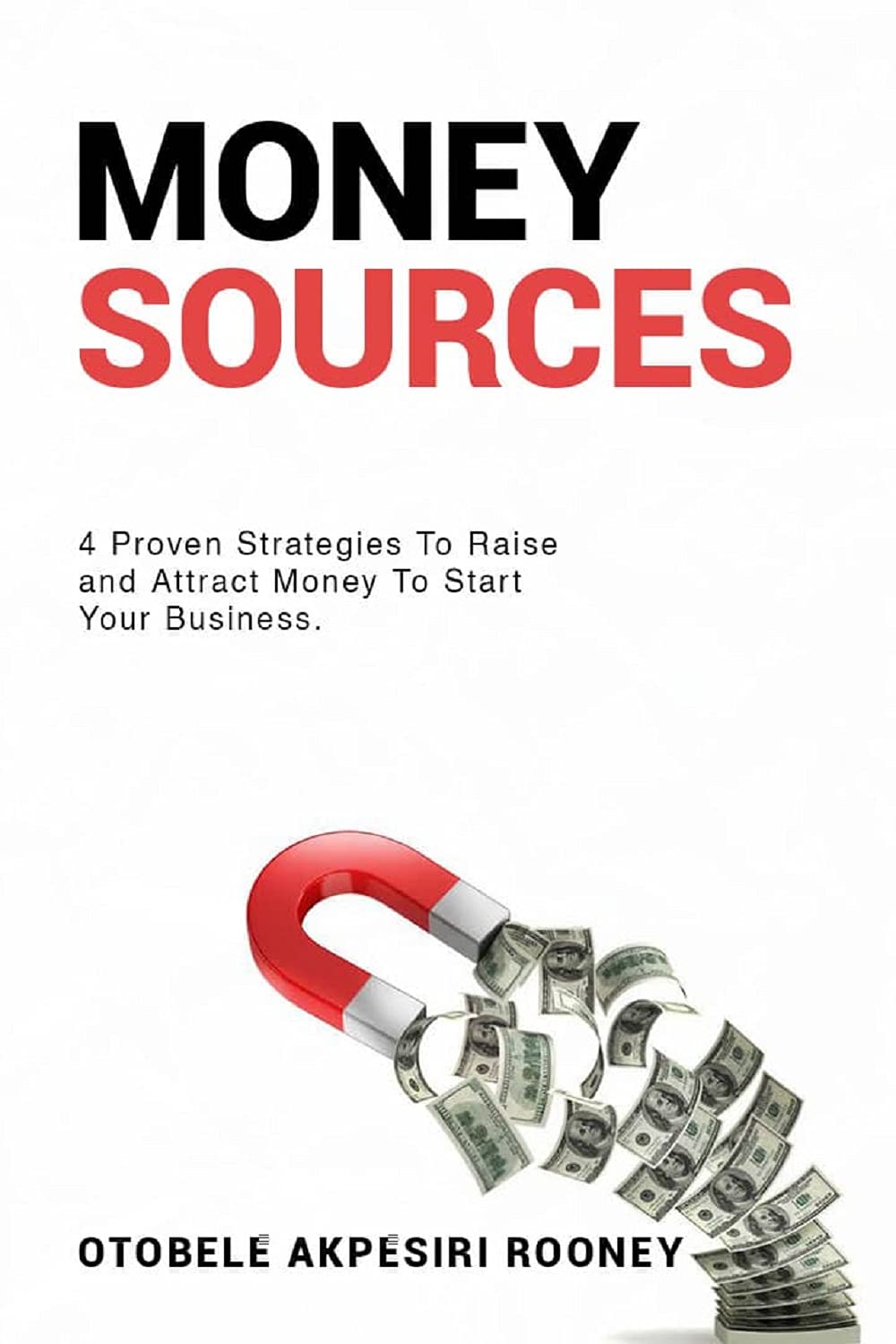 MONEY SOURCES: 4 Proven Strategies to Raise and Attract Money to Start ...