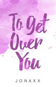 To Get Over You by Jonaxx | Goodreads