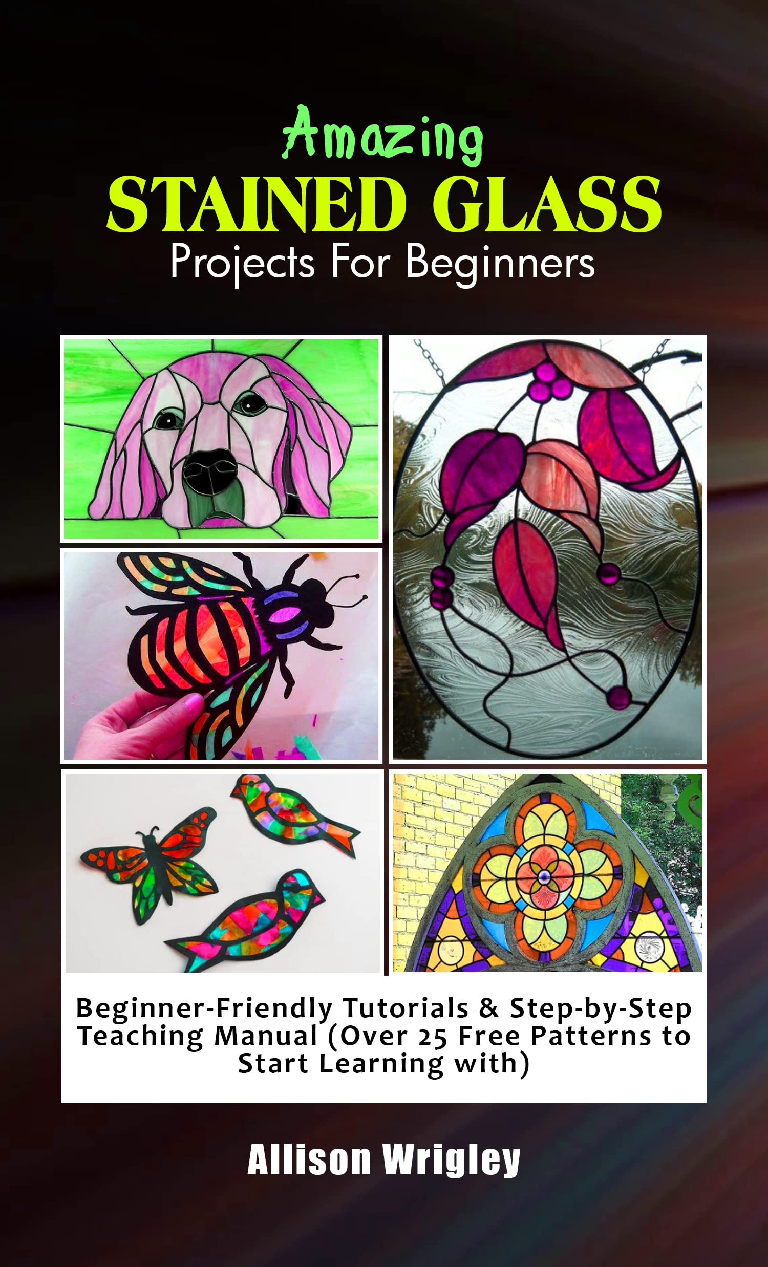 Amazing Stained Glass Projects for Beginners: Beginner-Friendly ...