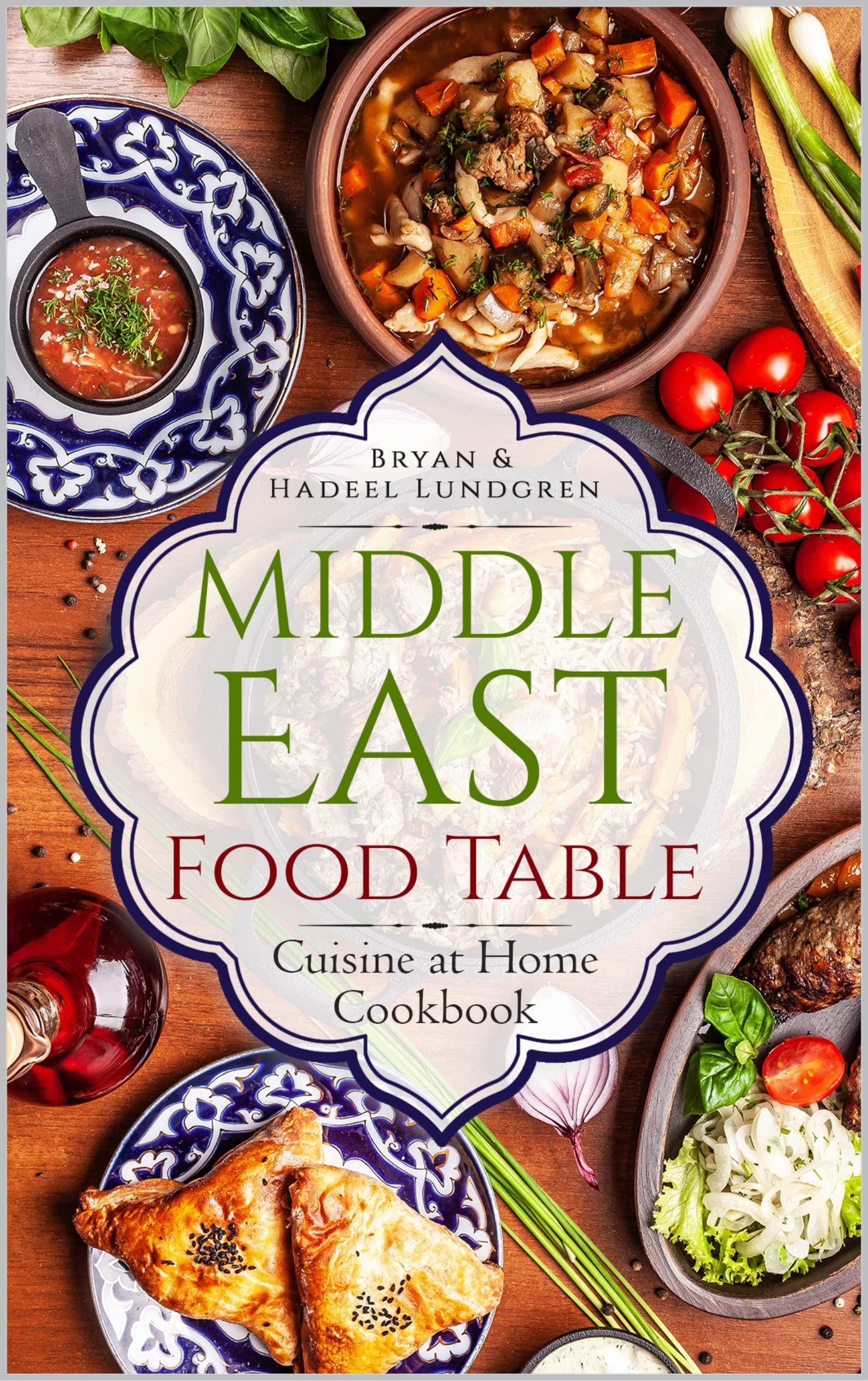 Middle East Food Table: Cuisine at Home Cookbook by Bryan Lundgren ...