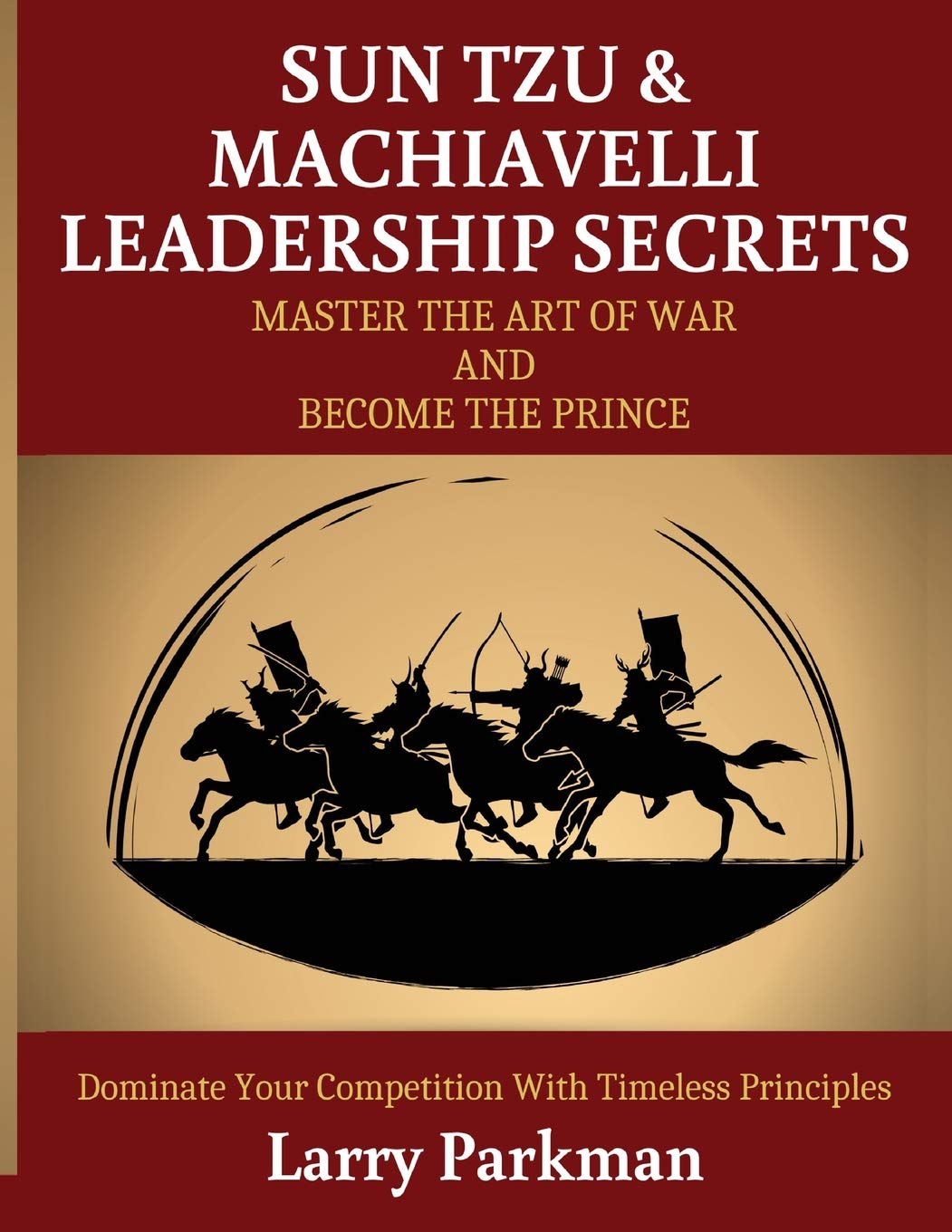 Sun Tzu & Machiavelli Leadership Secrets: Master the Art of War and ...