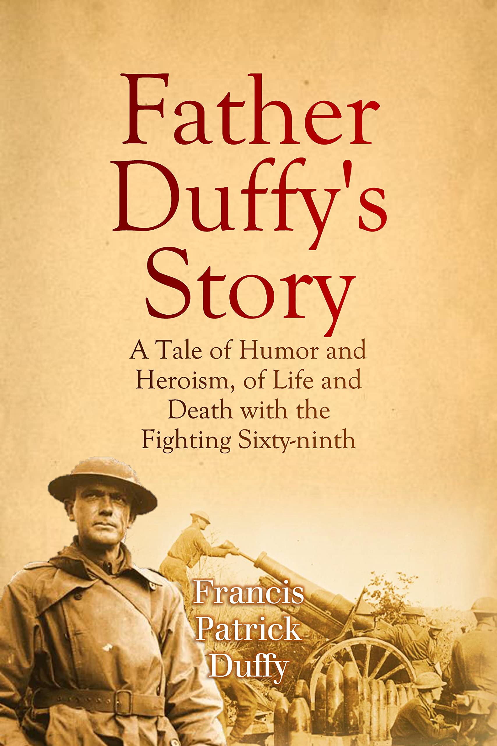 Father Duffy's Story: A Tale of Humor and Heroism, of Life and Death ...