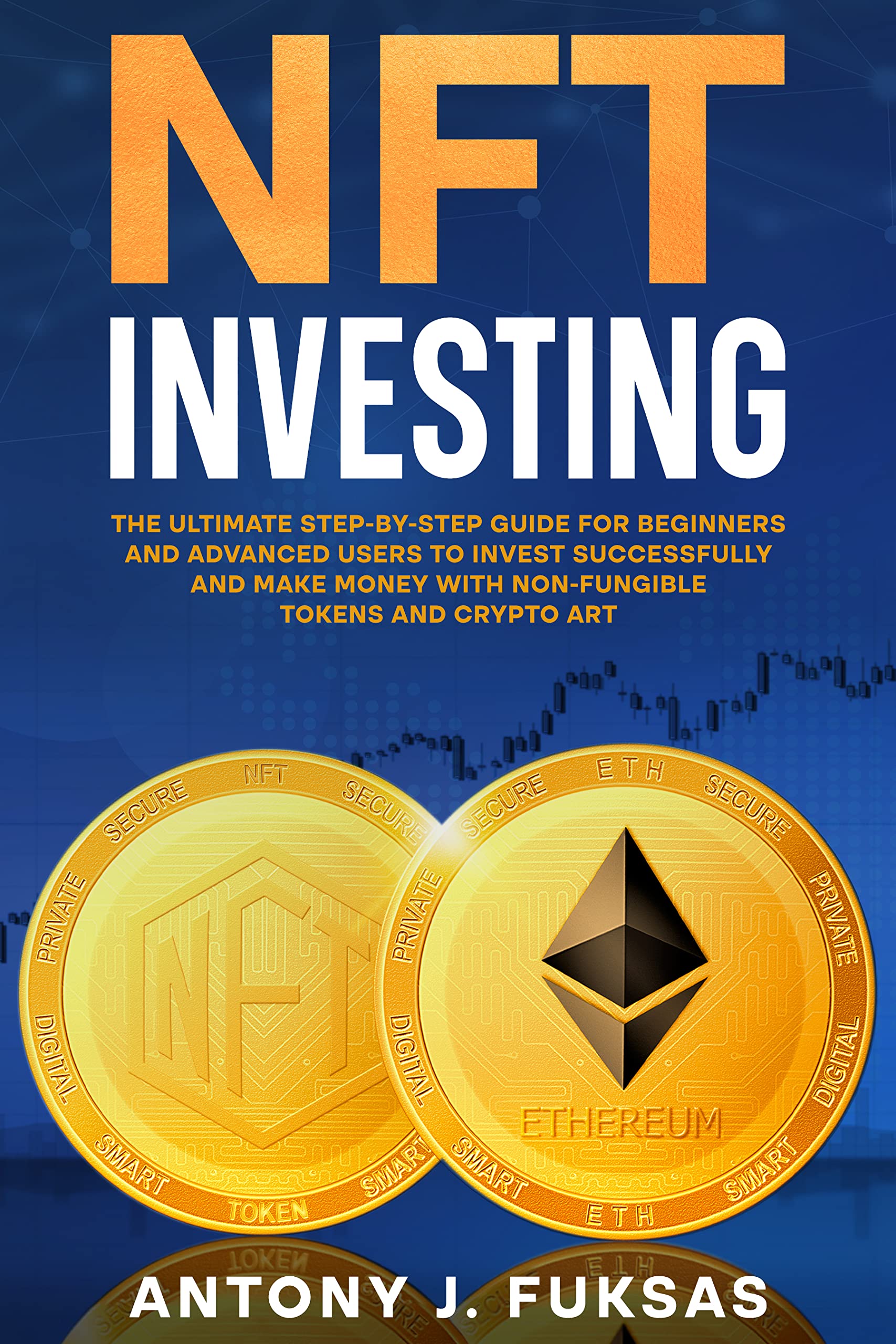 NFT INVESTING: THE ULTIMATE STEP-BY-STEP GUIDE FOR BEGINNERS AND ...