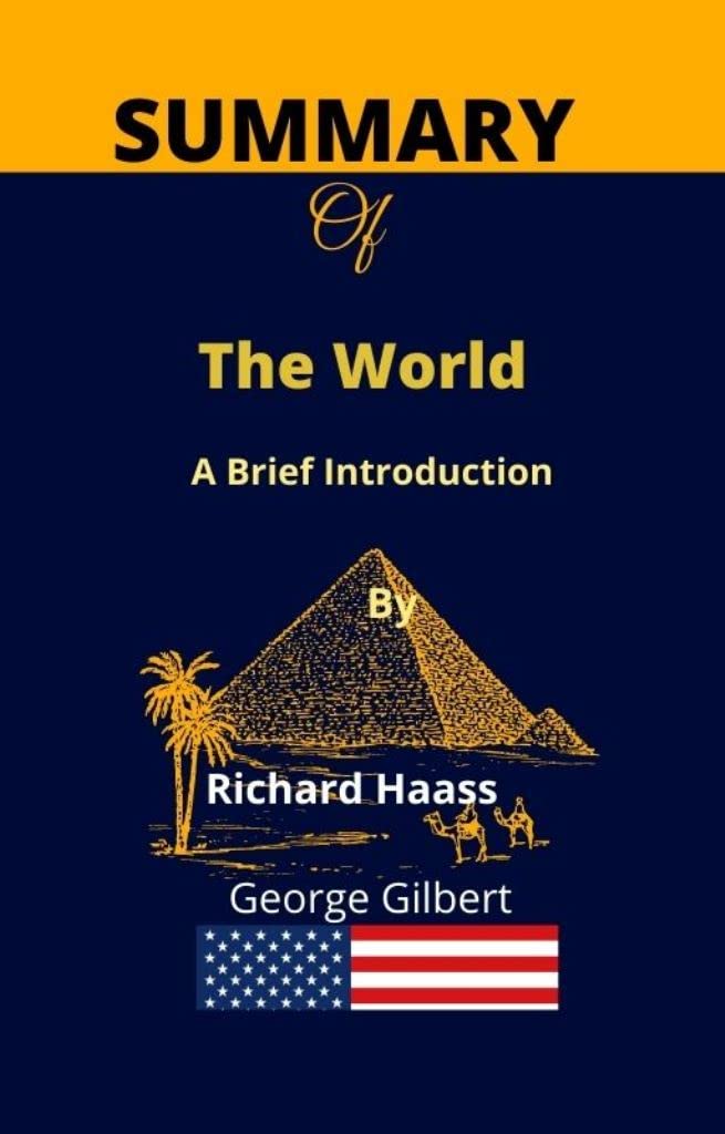 Summary of The World: A Brief Introduction by Richard Haass by George ...