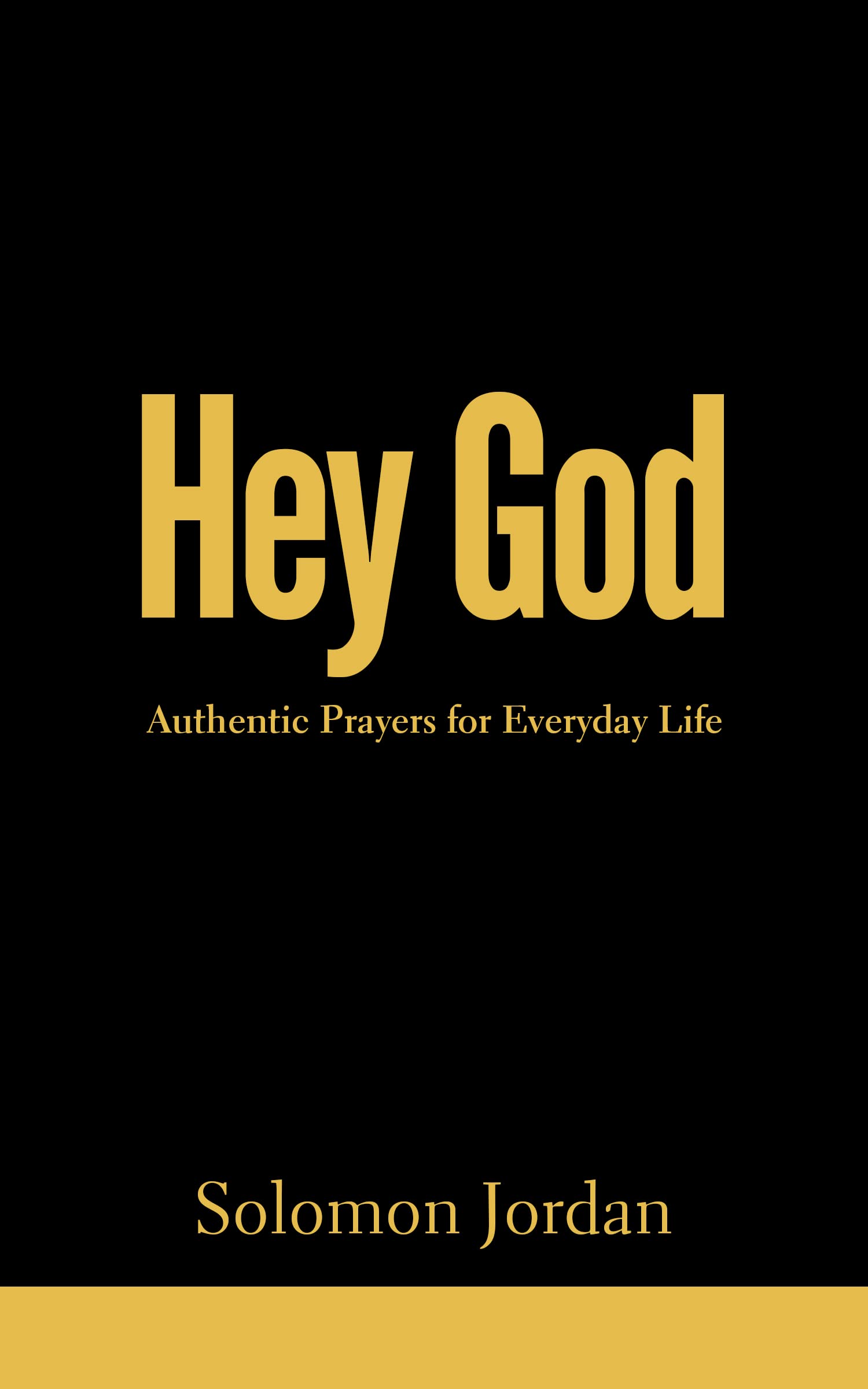 Hey God: Authentic Prayers for Everyday Life by Solomon Jordan | Goodreads