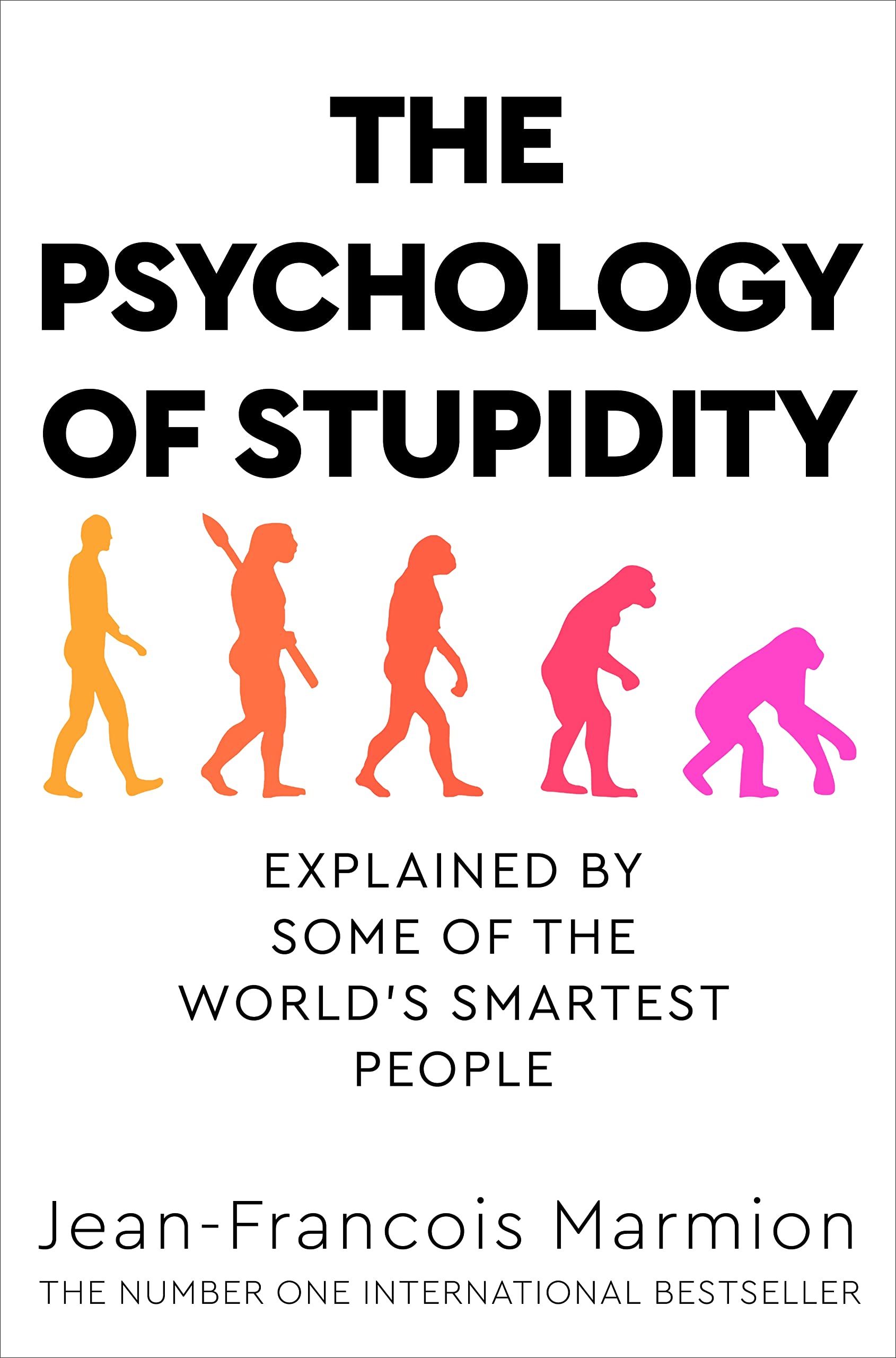 The Psychology of Stupidity: Explained by Some of the World's Smartest ...