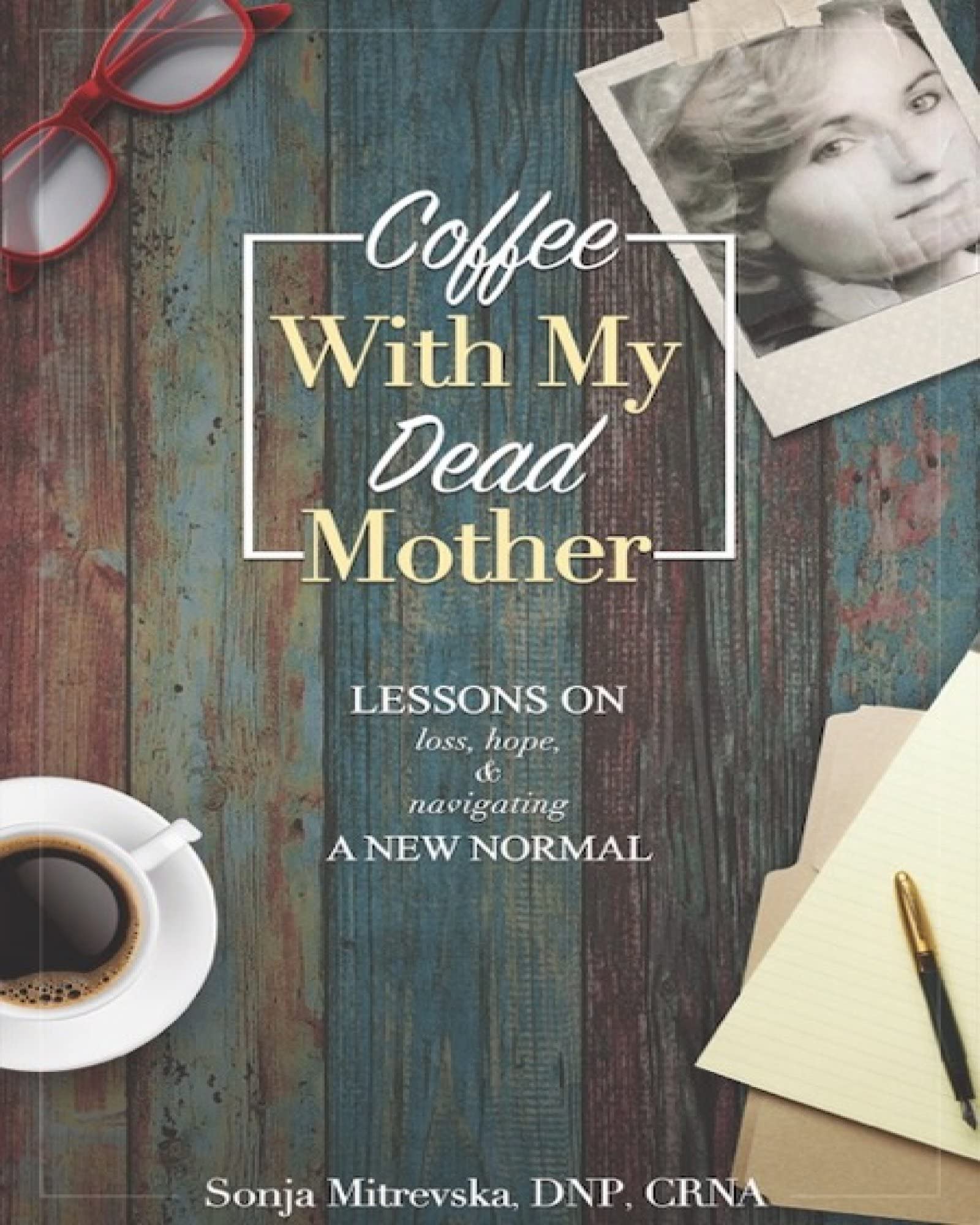 Coffee with My Dead Mother: Lessons on Loss, Hope, & Navigating a New ...