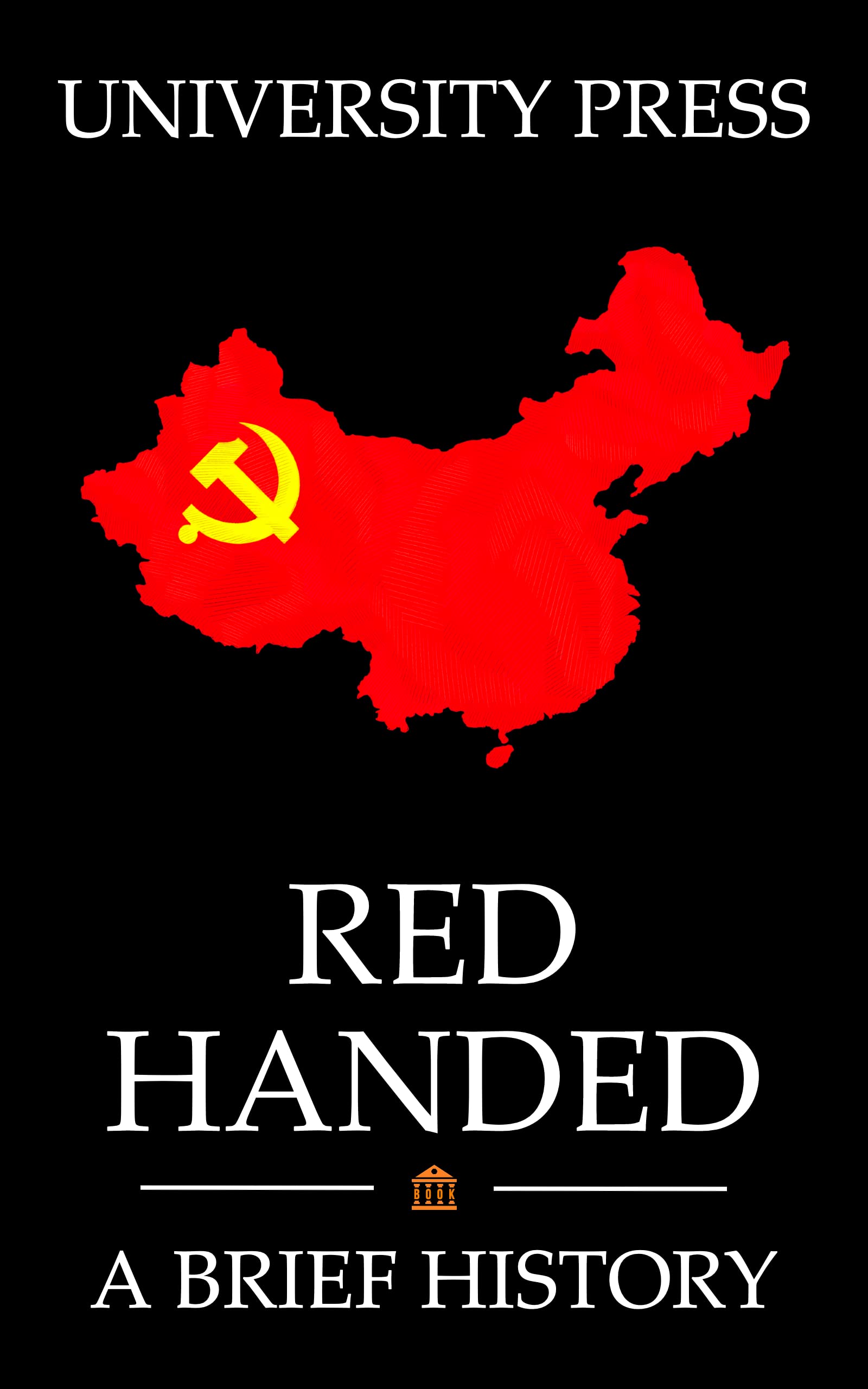 Red Handed Book: A Brief History of the Chinese Communist Party: From ...
