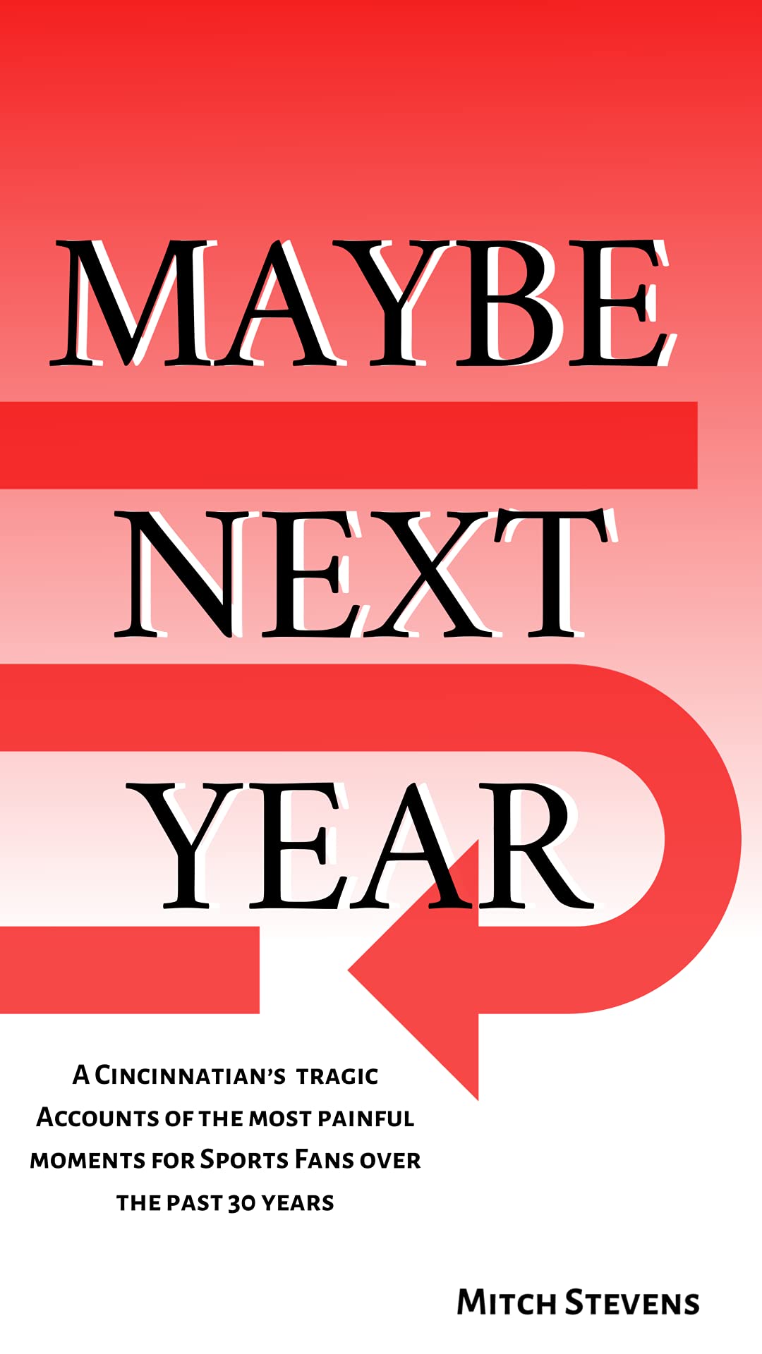 Maybe Next Year: A Cincinnatian's Tragic Accounts of the Most Painful ...