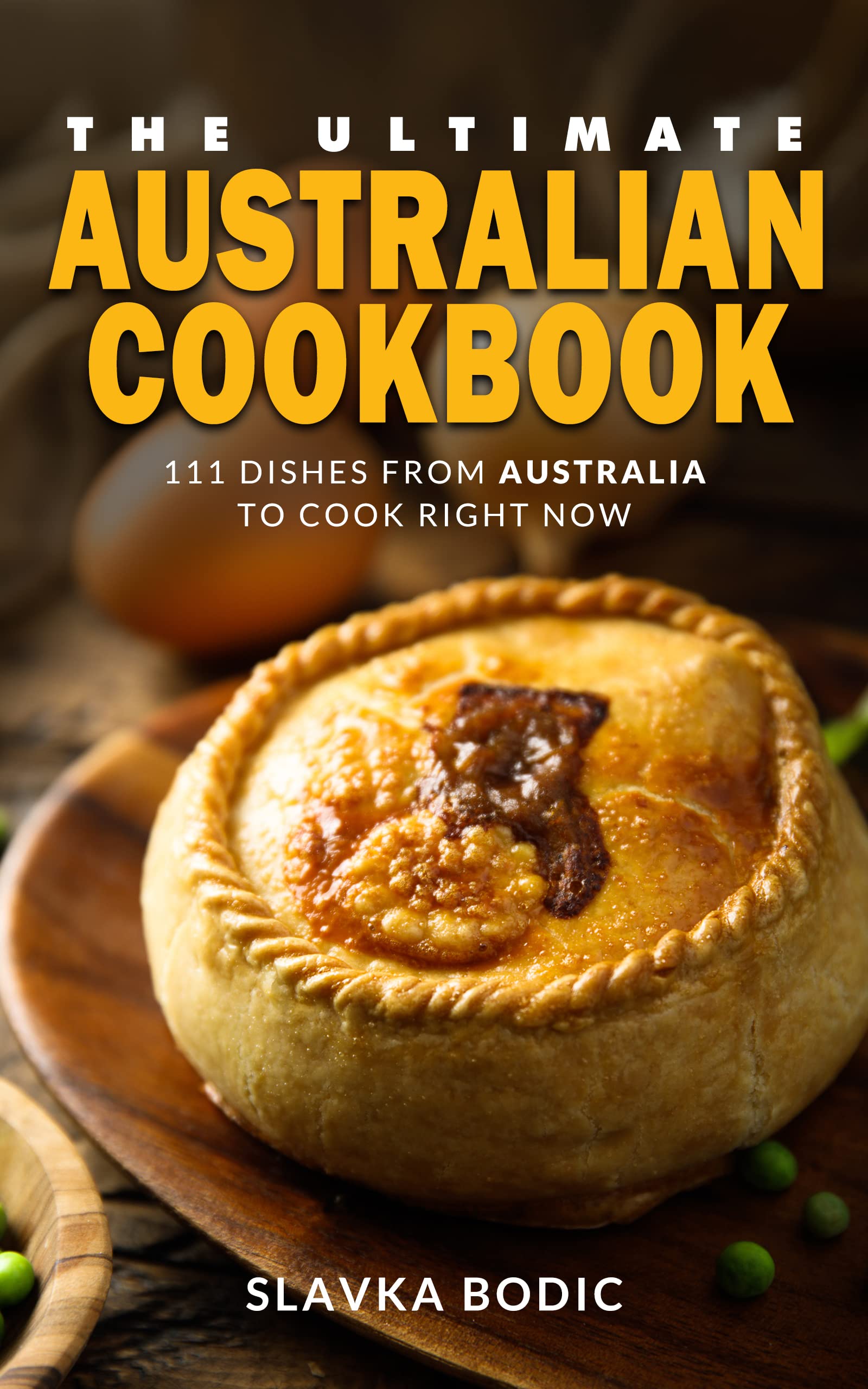 The Ultimate Australian Cookbook: 111 Dishes From Australia To Cook ...
