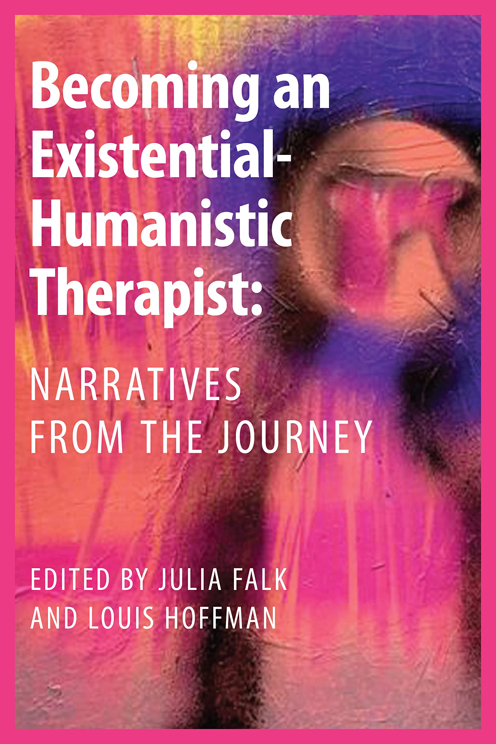 Becoming An Existential Humanistic Therapist Narratives From The