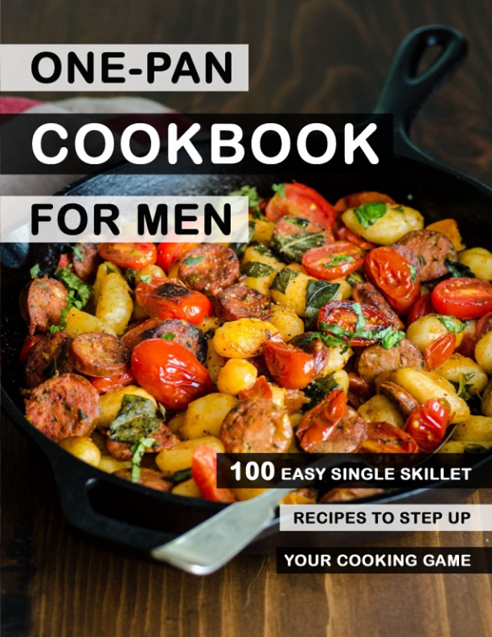 One Pan Cookbook For Men 100 Easy Single Skillet Recipes To Step Up One Pan Cookbook For Men 100 Easy Single Skillet Recipes To Step Up