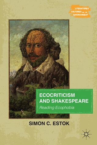 Ecocriticism and Shakespeare: Reading Ecophobia by Simon C. Estok ...