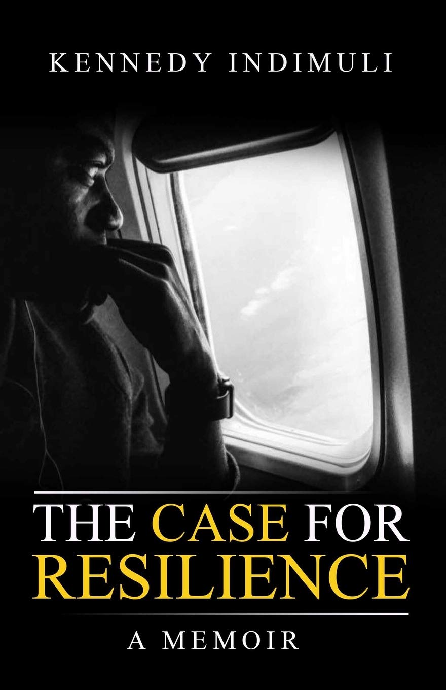 The Case for Resilience: A MEMOIR by KENNEDY INDIMULI | Goodreads
