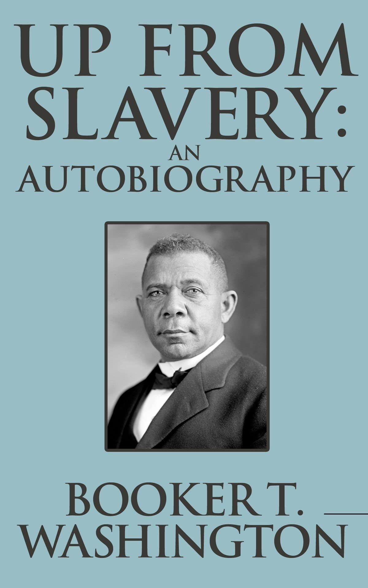 Up from Slavery: An Autobiography by Booker T. Washington (Annotated ...