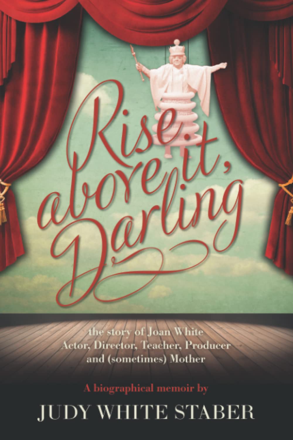 Rise Above It, Darling: The story of Joan White, Actor, Director ...