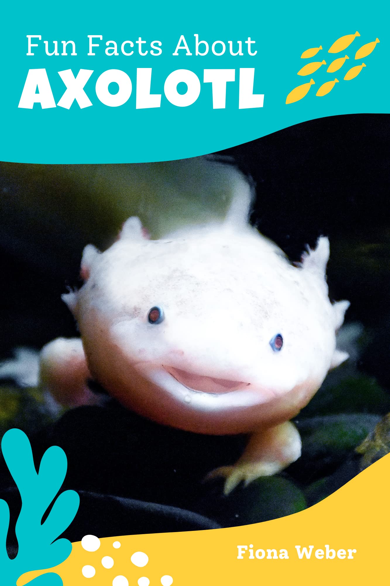 Fun Facts About Axolotl : 47 Frequently Asked Questions by Axolotl Pet ...