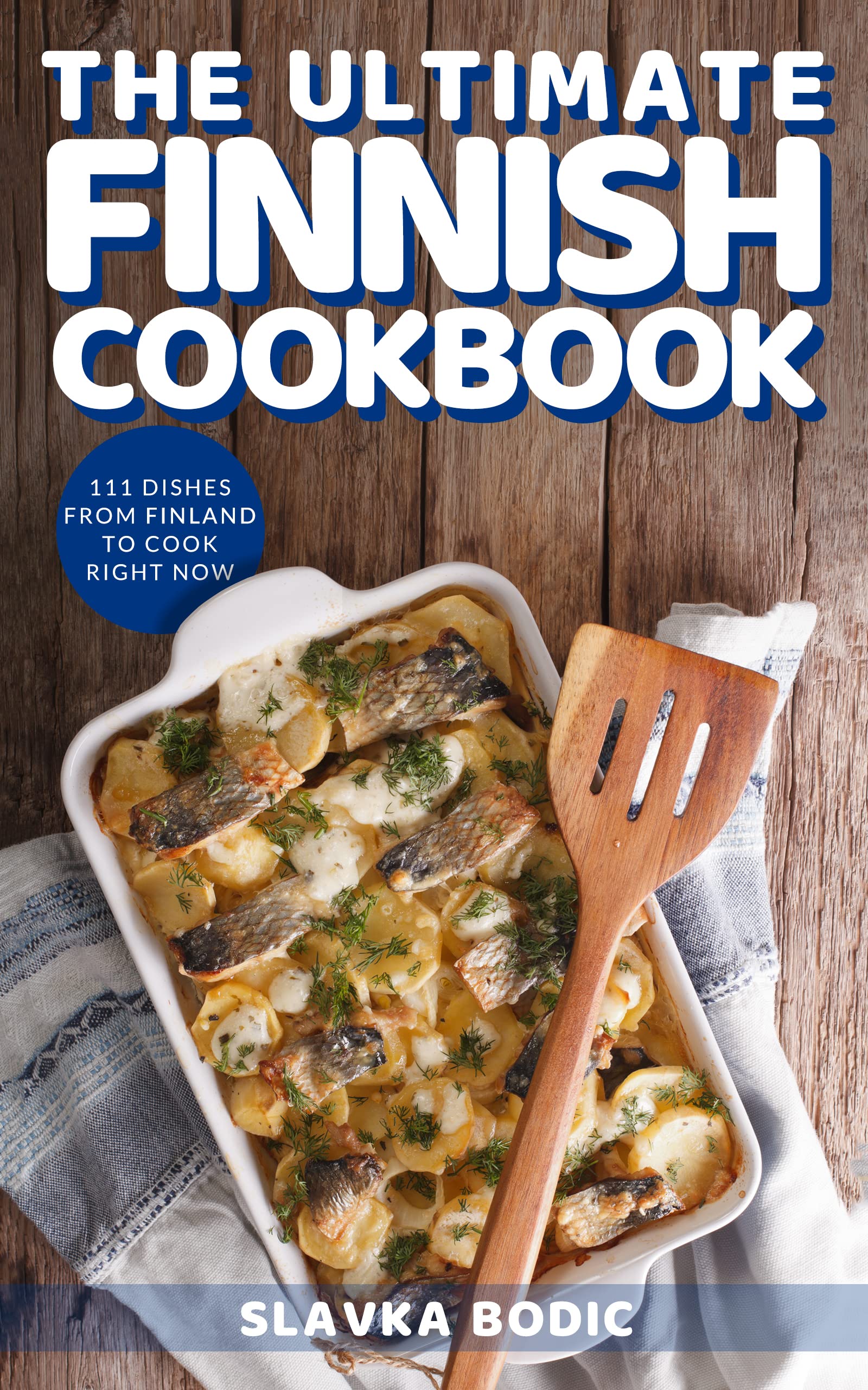 The Ultimate Finnish Cookbook: 111 Dishes From Finland To Cook Right ...