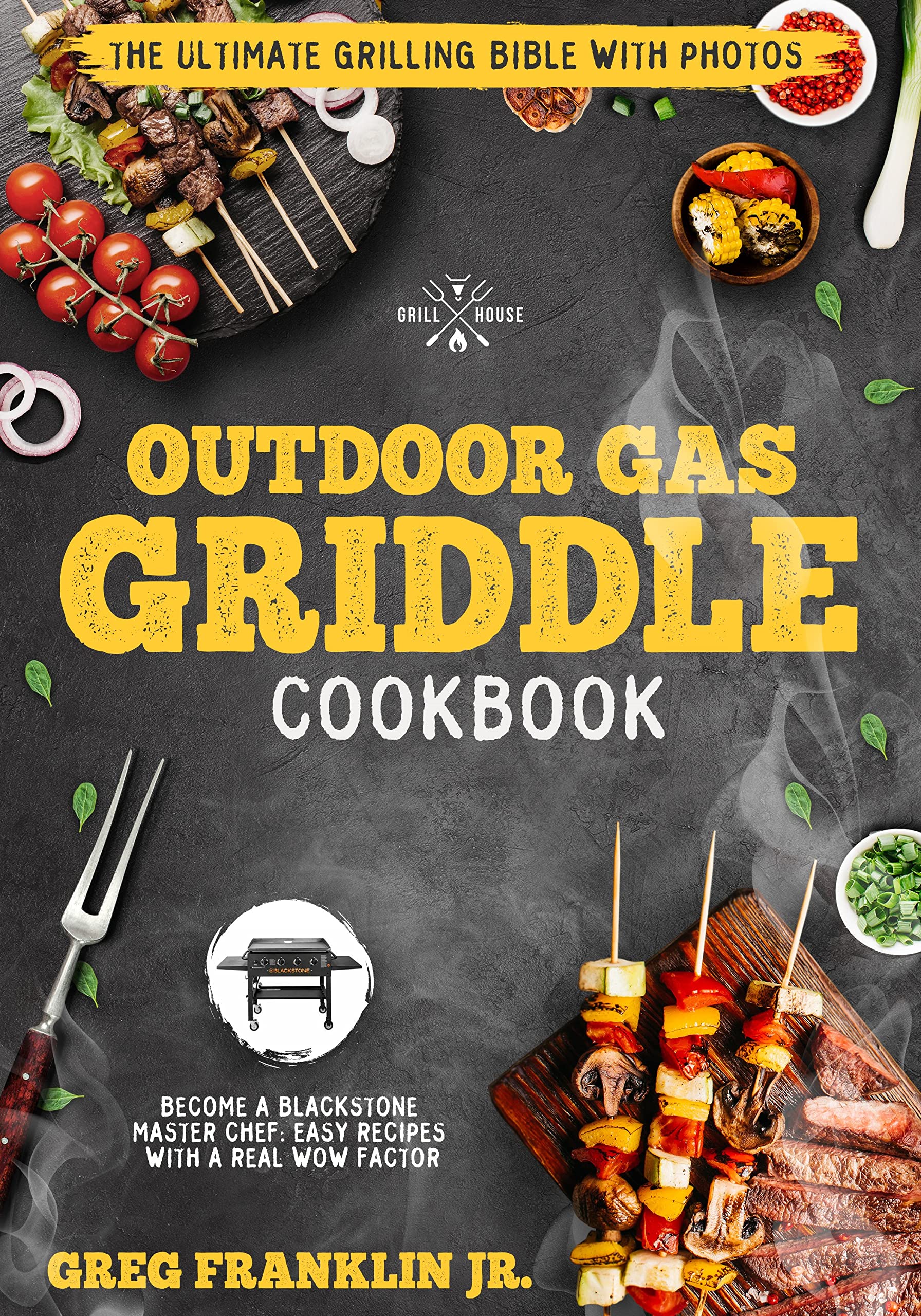 Outdoor Gas Griddle Cookbook : The Ultimate Grilling Bible with Photos: Become a Flat Top Master ...