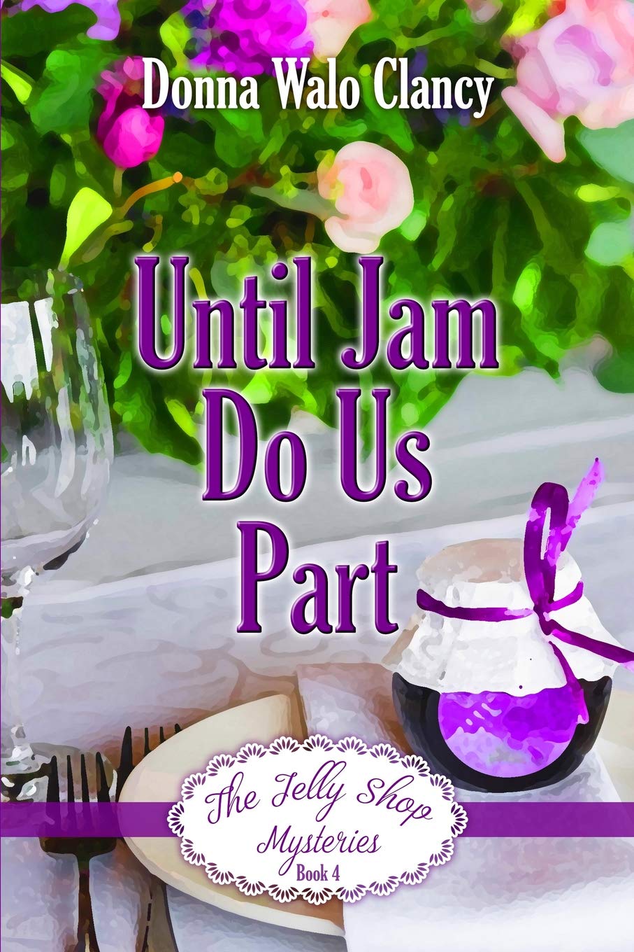 Until Jam Do Us Part (The Jelly Shop Mysteries) by Donna Walo Clancy ...