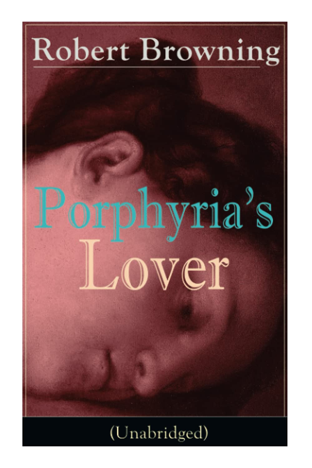 Porphyria's Lover (Unabridged): A Psychological Poem from one of the ...