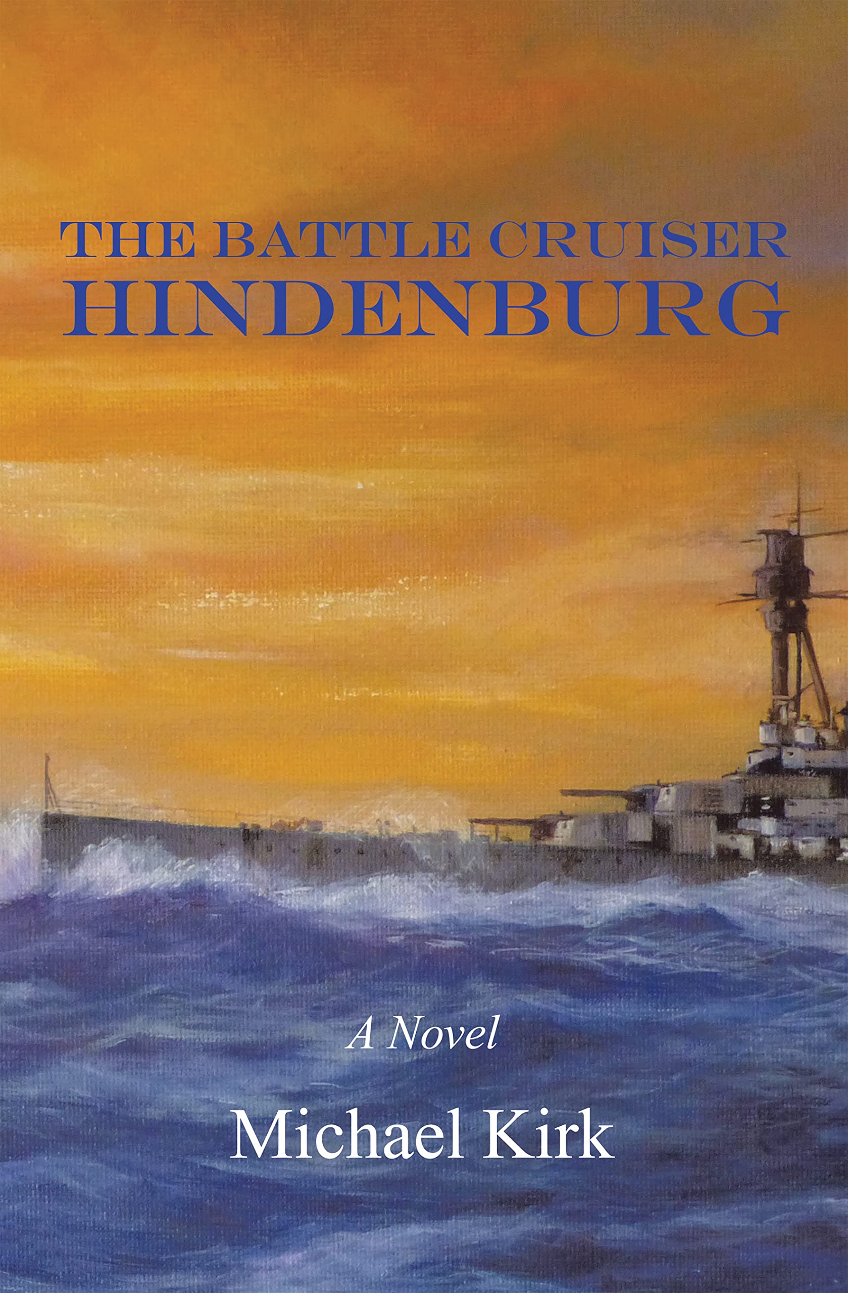 The Battle Cruiser Hindenburg: A Novel by Michael Kirk | Goodreads